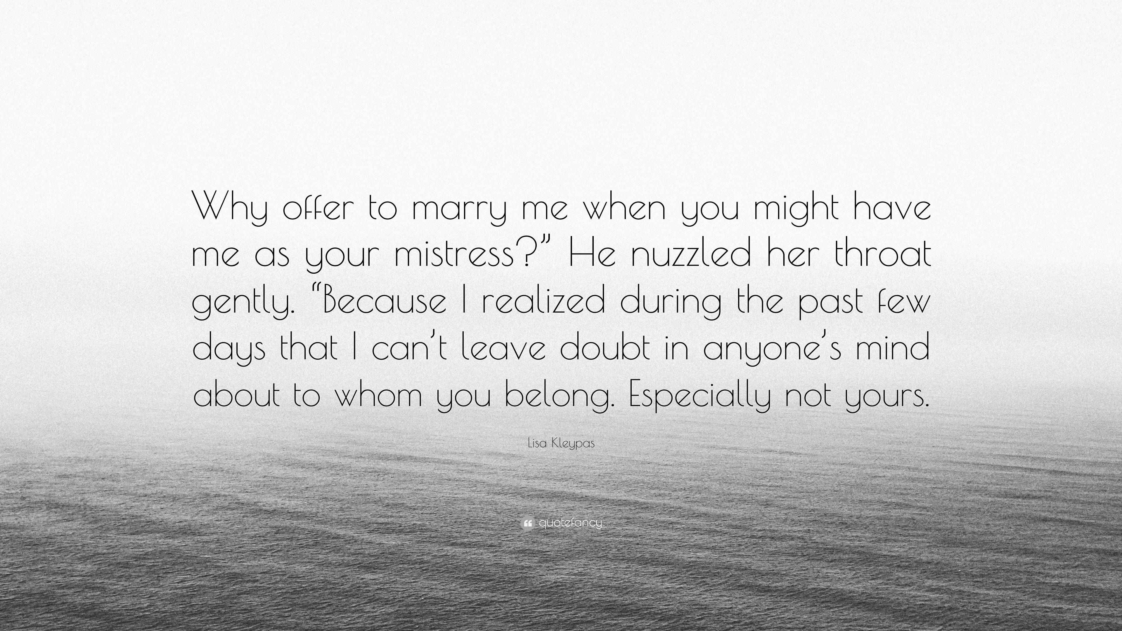 Lisa Kleypas Quote: “Why offer to marry me when you might have me as ...