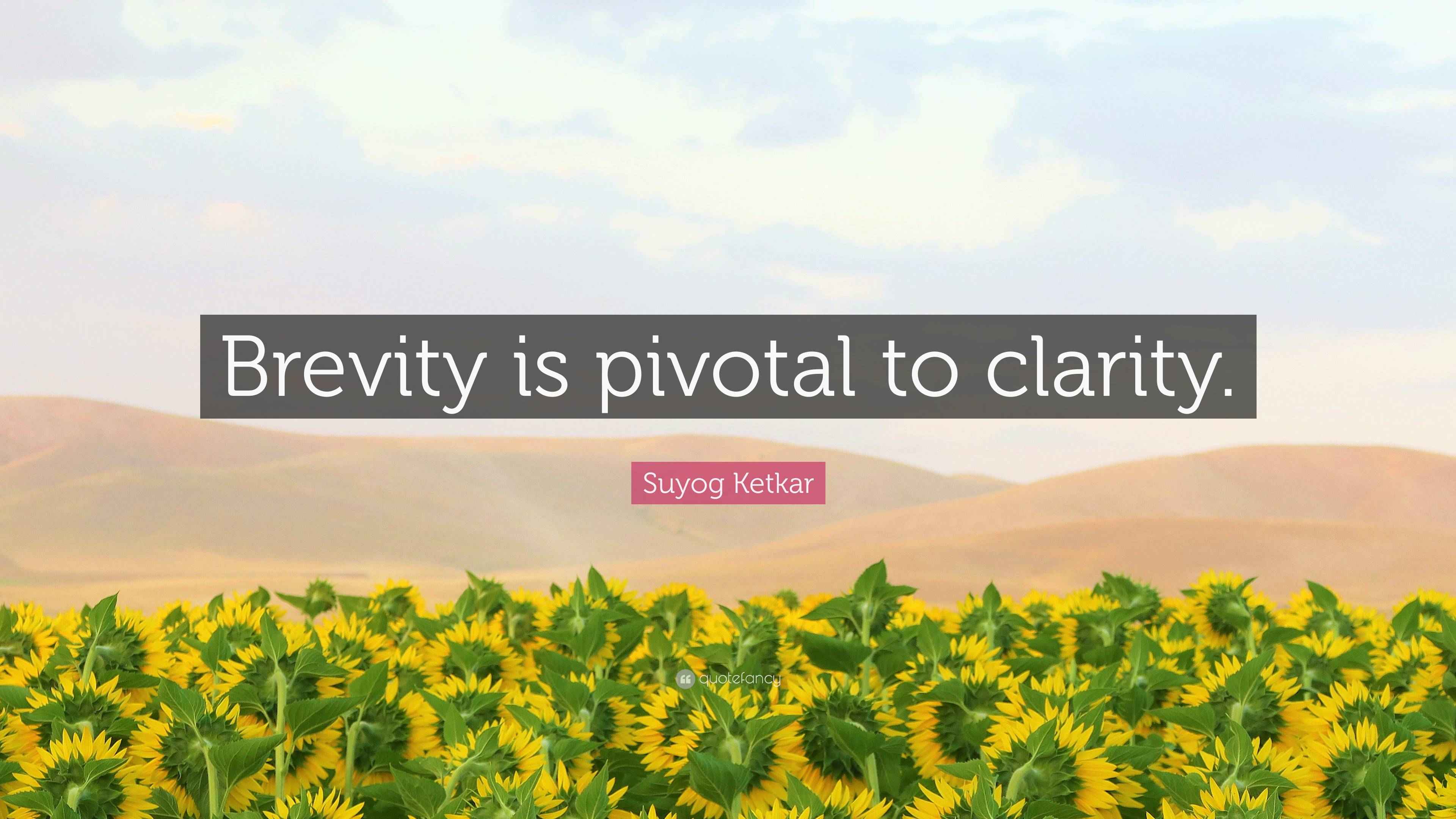 Suyog Ketkar Quote: “Brevity is pivotal to clarity.”
