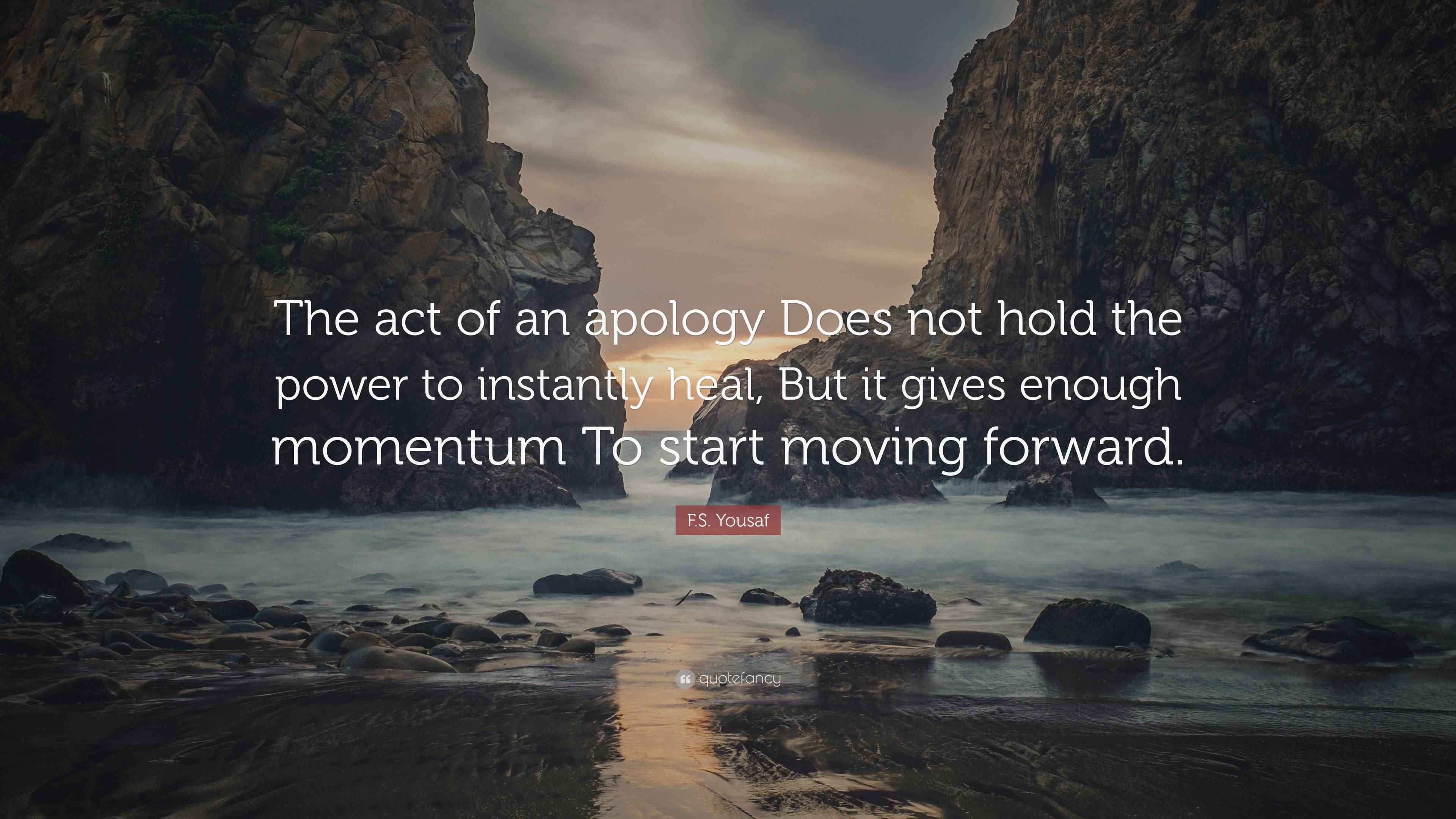 F.S. Yousaf Quote: “The act of an apology Does not hold the power to ...