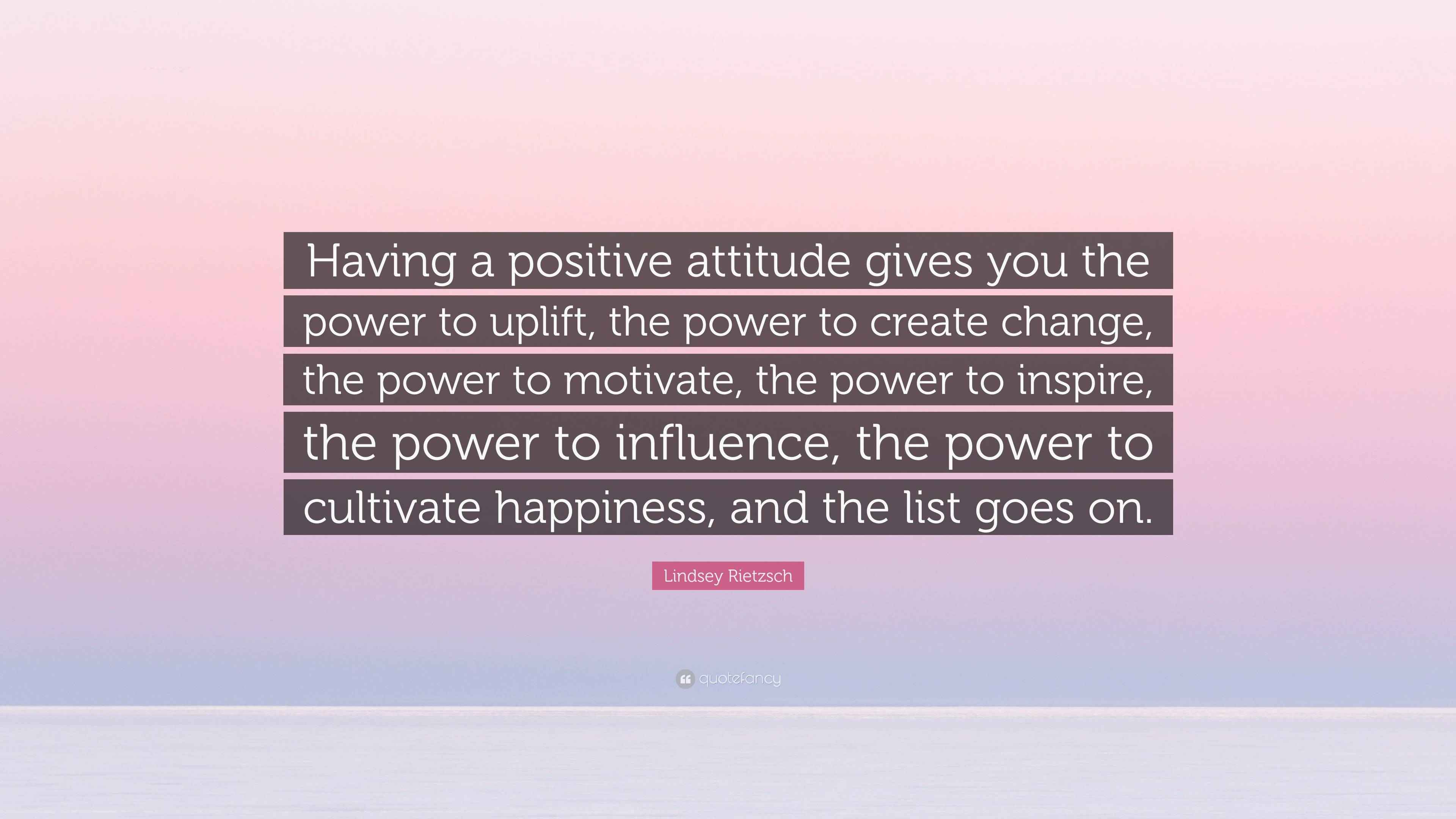 Lindsey Rietzsch Quote: “Having a positive attitude gives you the power ...