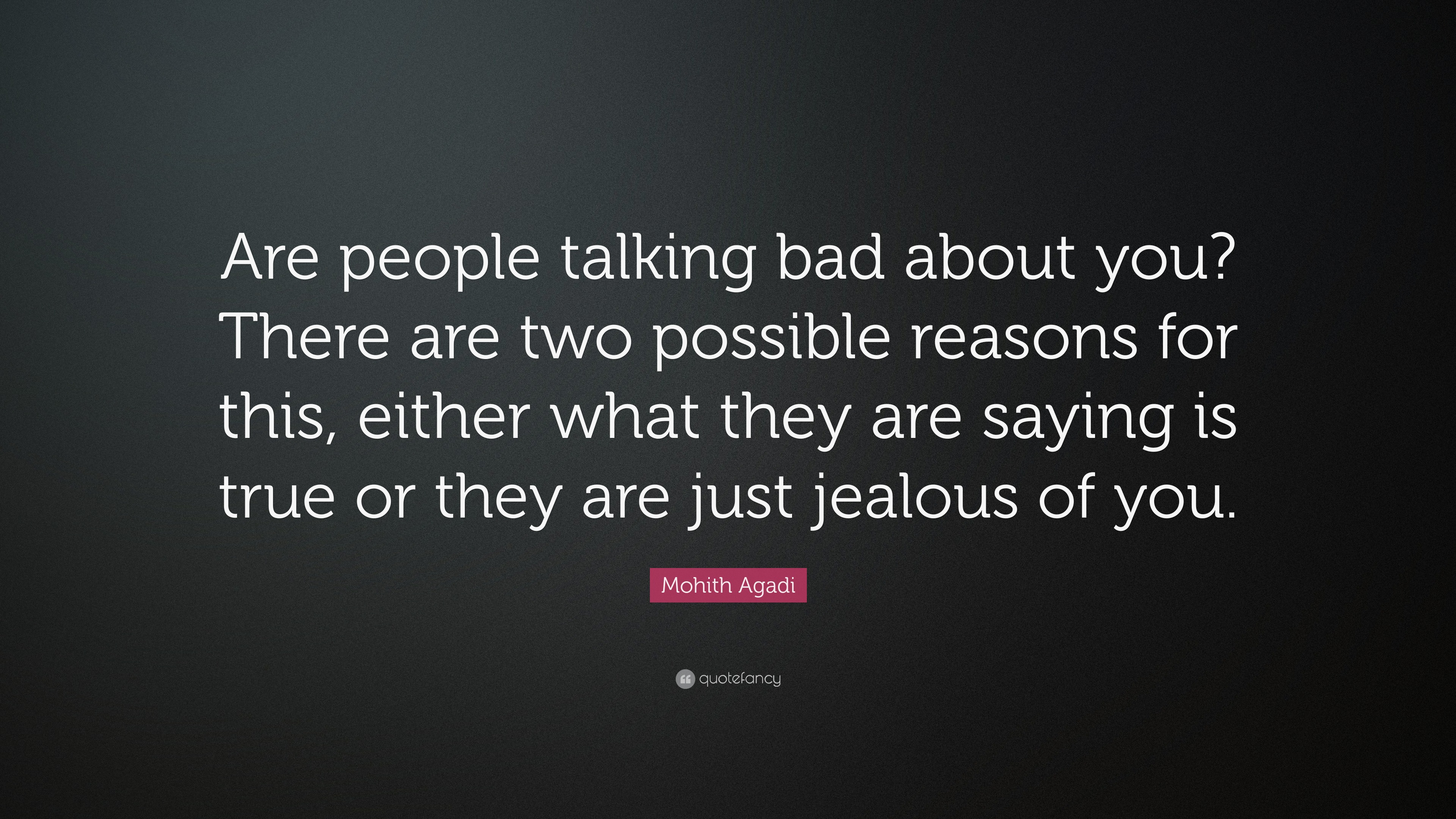 Mohith Agadi Quote: “Are people talking bad about you? There are two ...