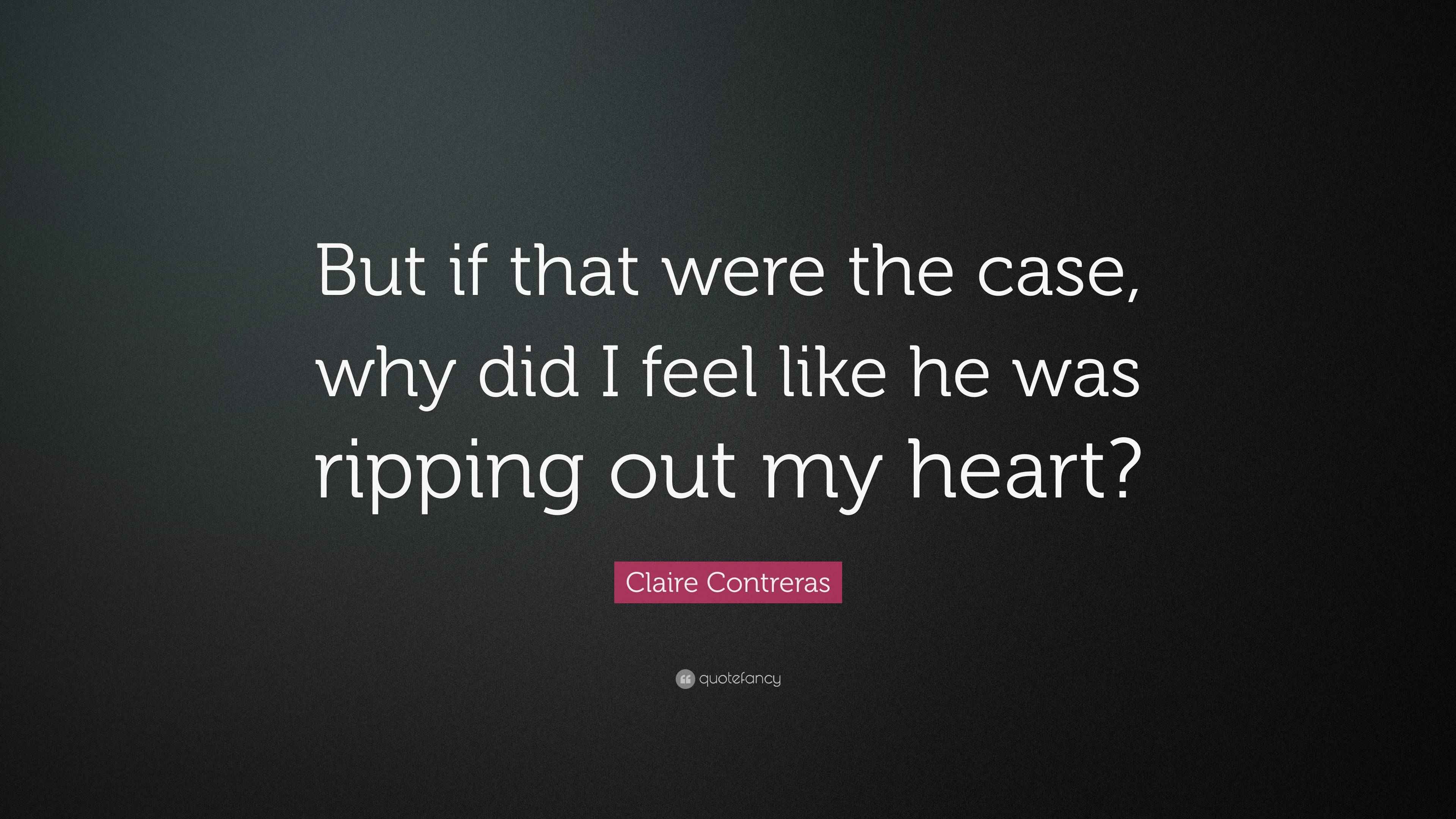 Claire Contreras Quote: “But if that were the case, why did I feel like ...