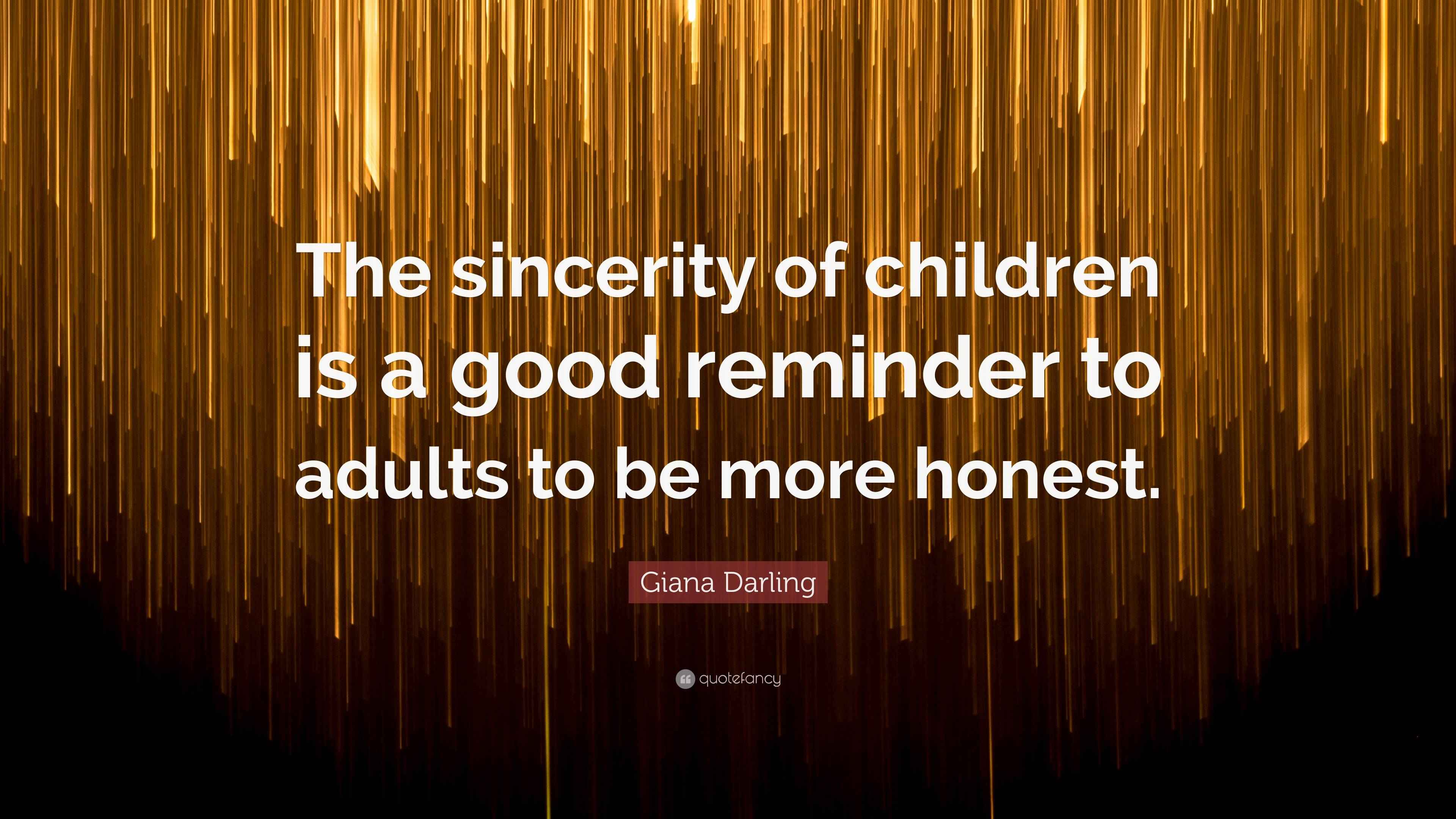 Giana Darling Quote: “The sincerity of children is a good reminder to ...