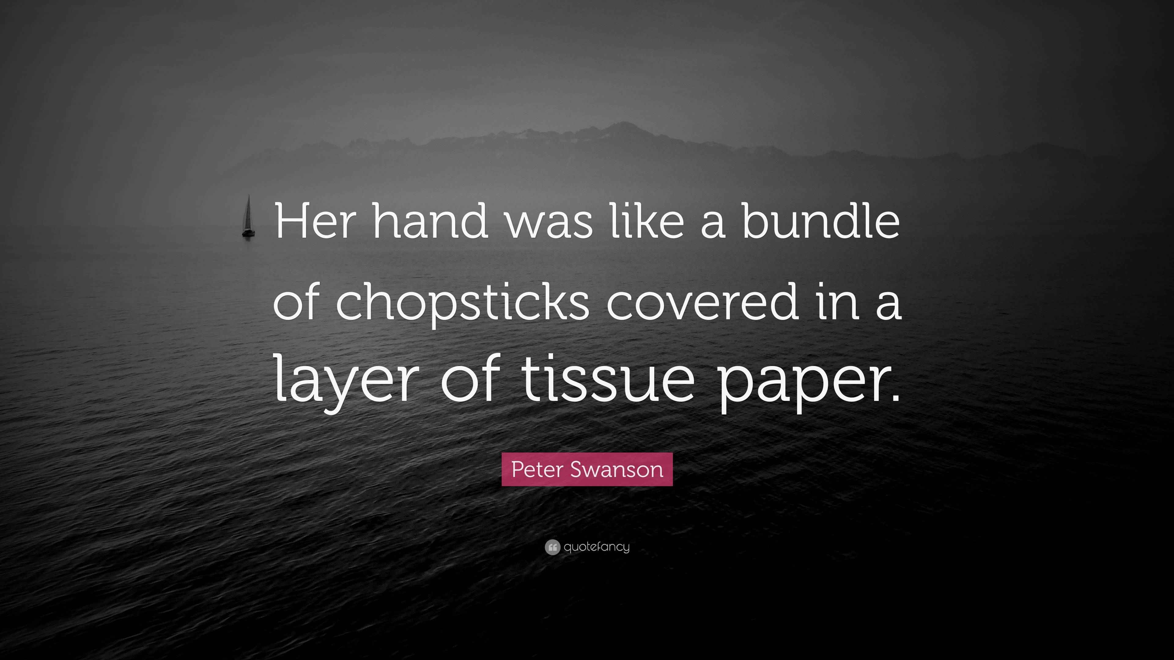 Peter Swanson Quote: “Her hand was like a bundle of chopsticks covered ...