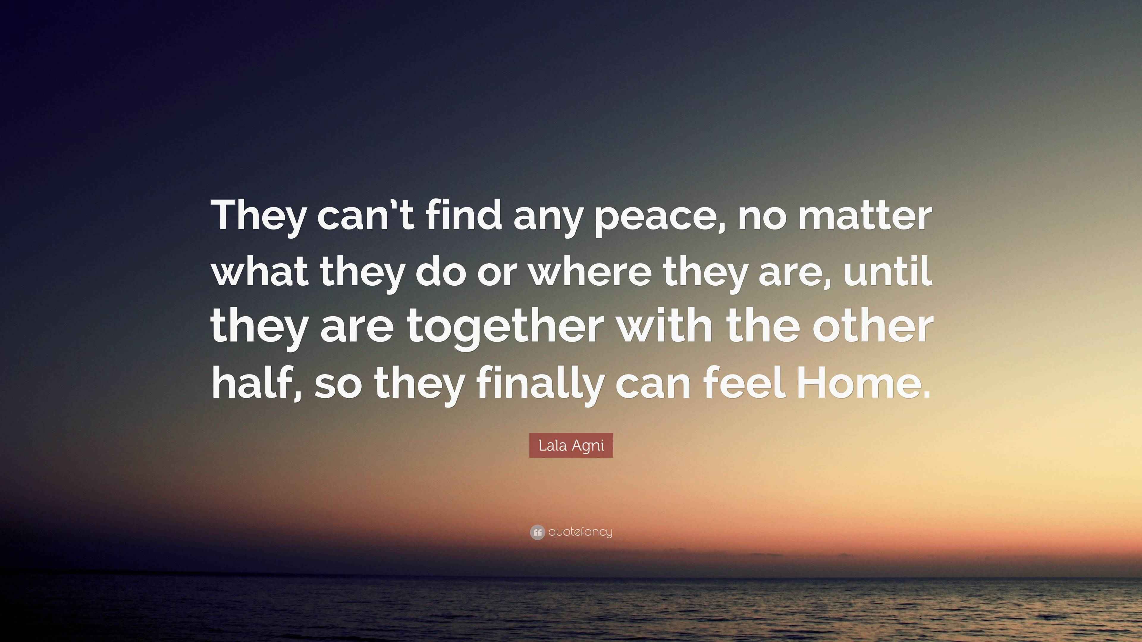 Lala Agni Quote: “They can’t find any peace, no matter what they do or ...