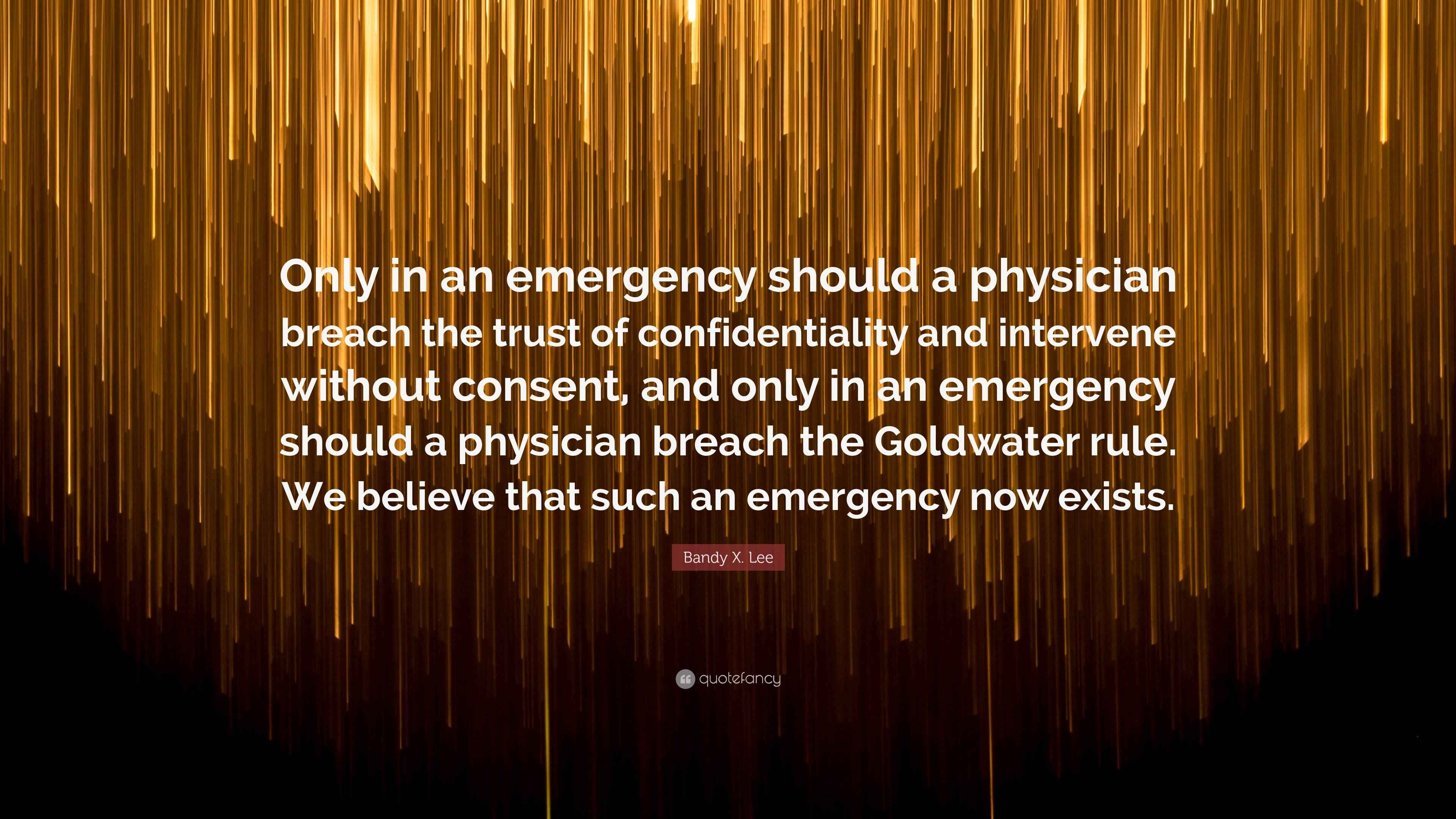 Bandy X. Lee Quote: “Only in an emergency should a physician breach the ...