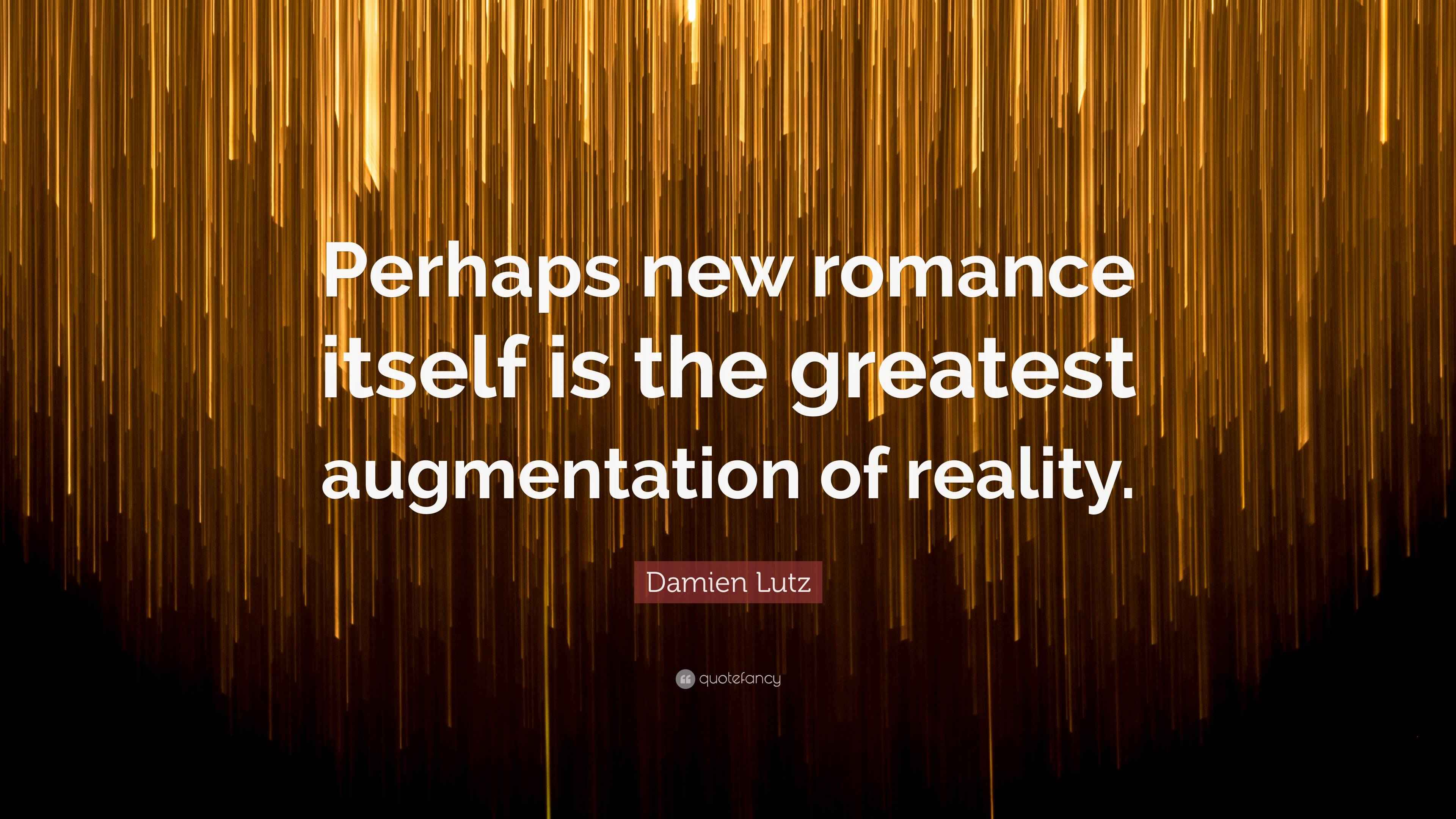 Damien Lutz Quote: “Perhaps new romance itself is the greatest ...