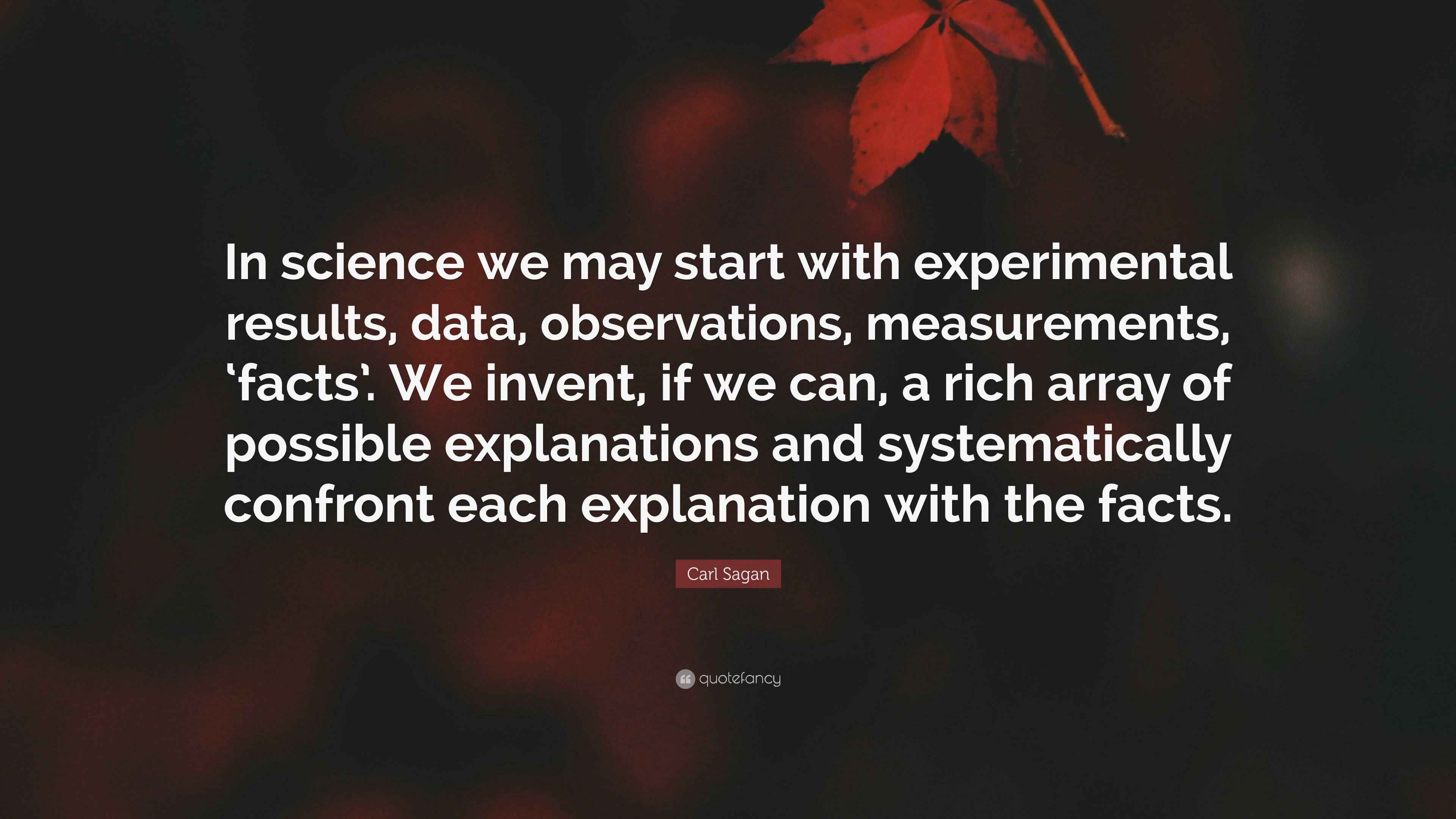 Carl Sagan Quote: “In science we may start with experimental results ...