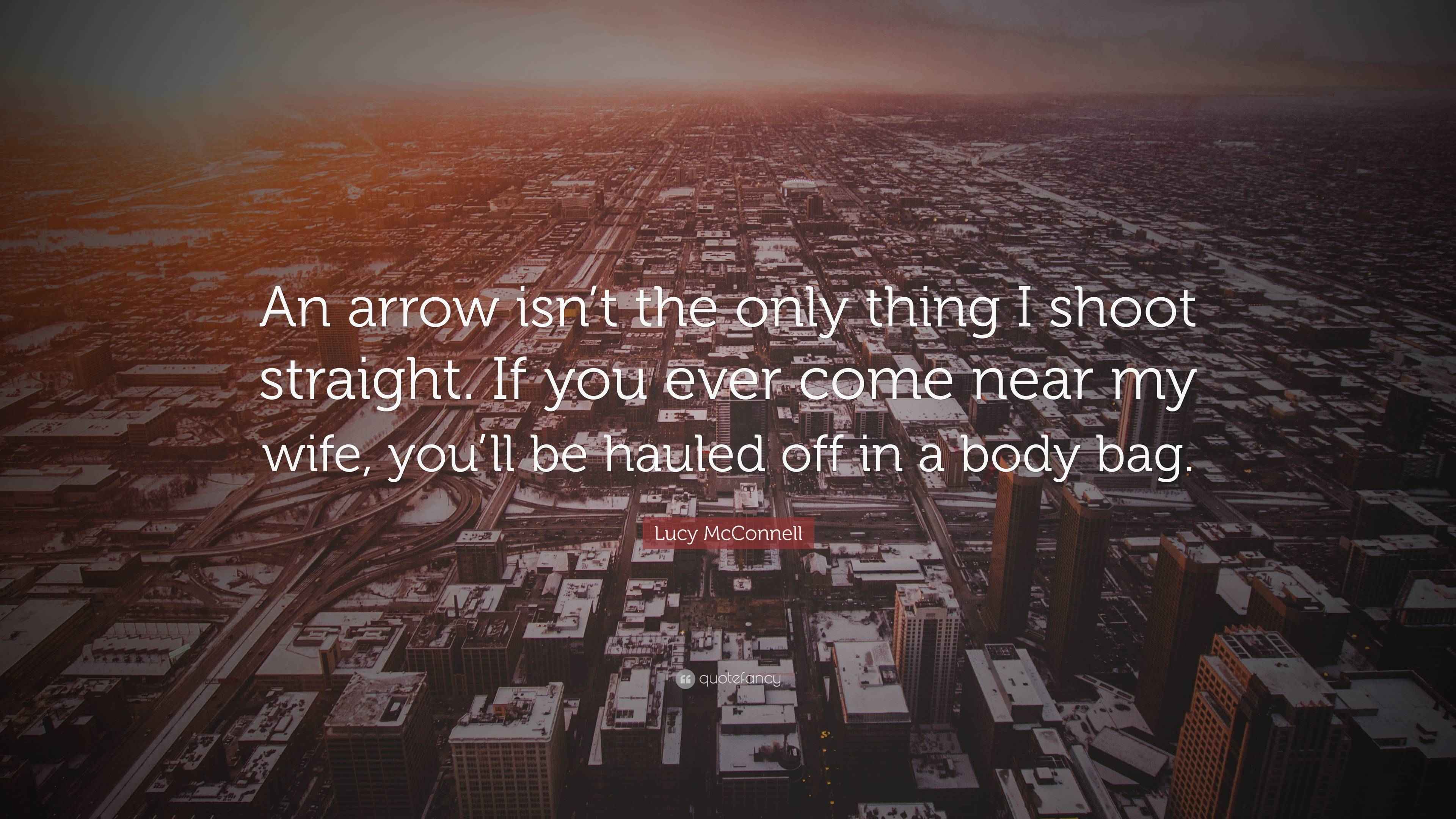 Lucy McConnell Quote: “An arrow isn’t the only thing I shoot straight ...