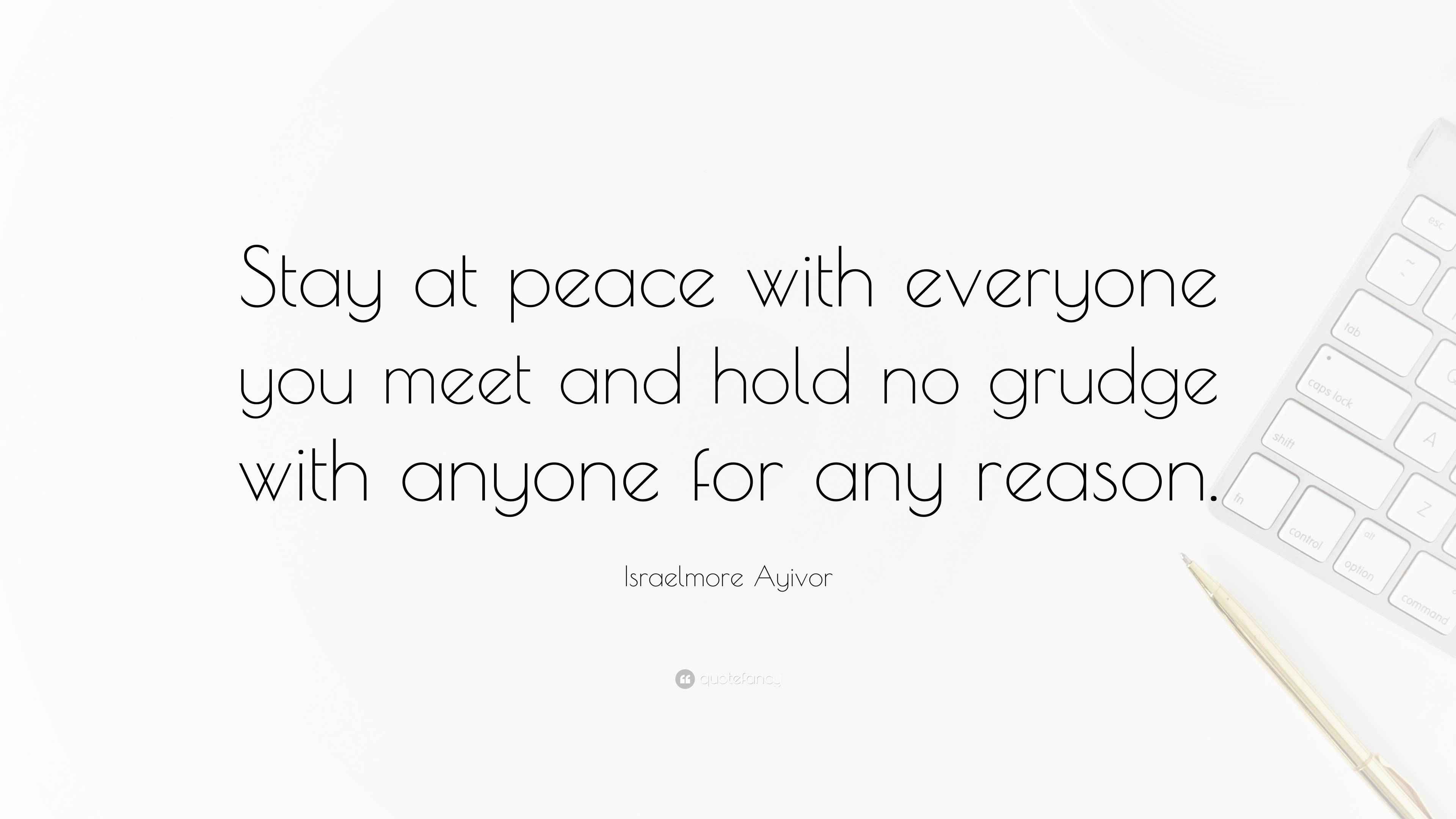 Israelmore Ayivor Quote: “Stay at peace with everyone you meet and hold ...