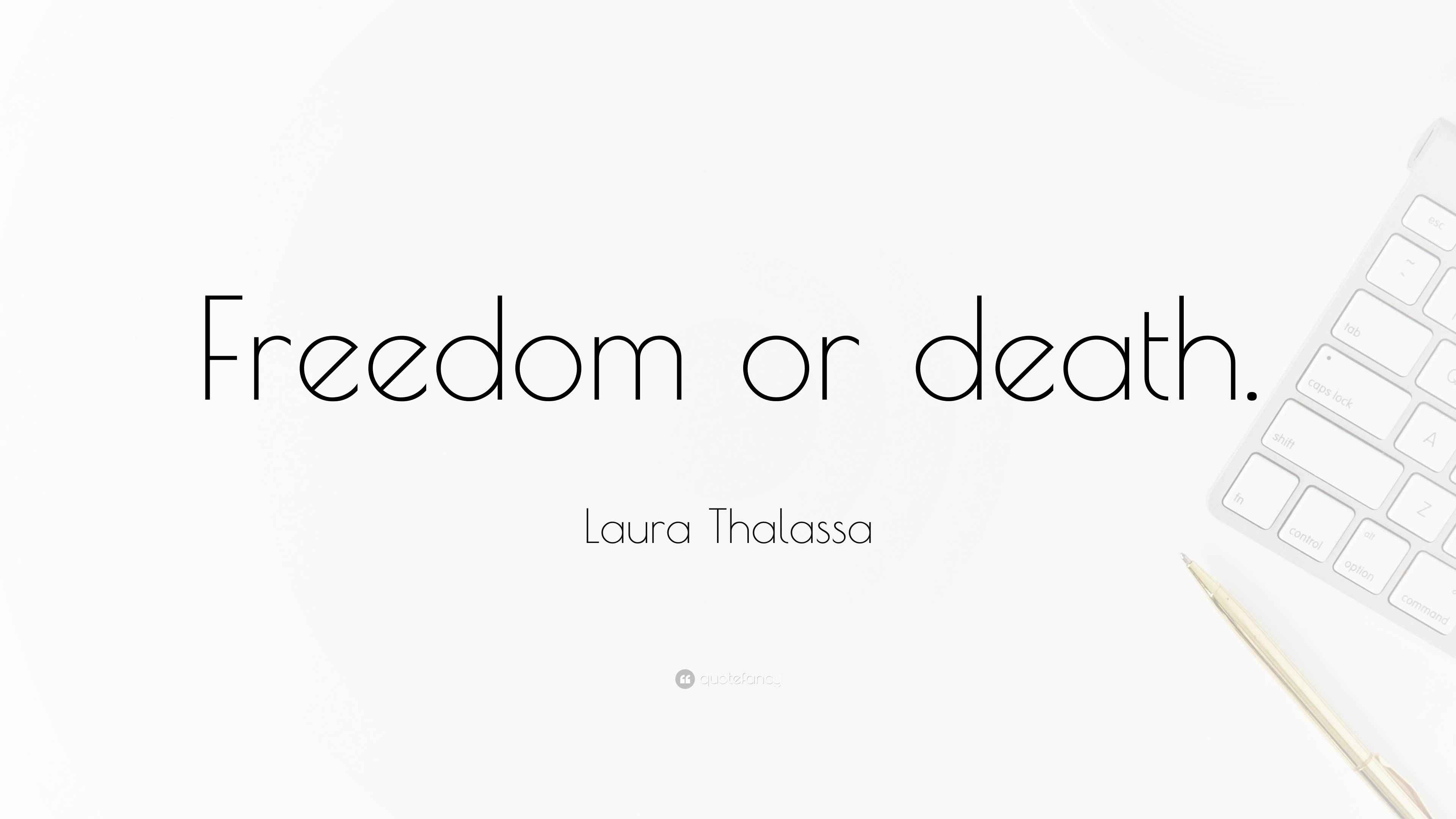 Laura Thalassa Quote: “Freedom or death.”