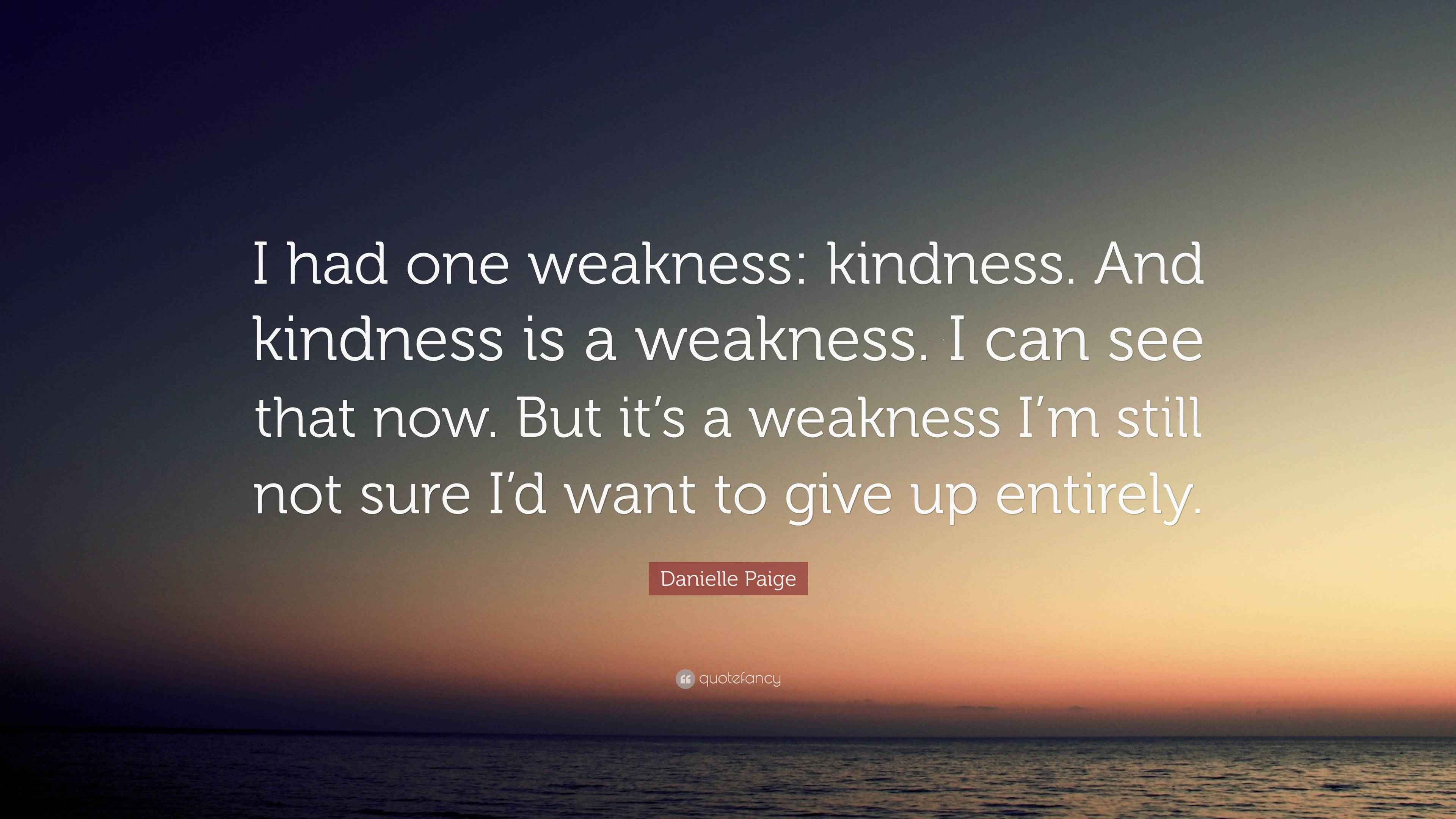 Danielle Paige Quote: “I had one weakness: kindness. And kindness is a ...