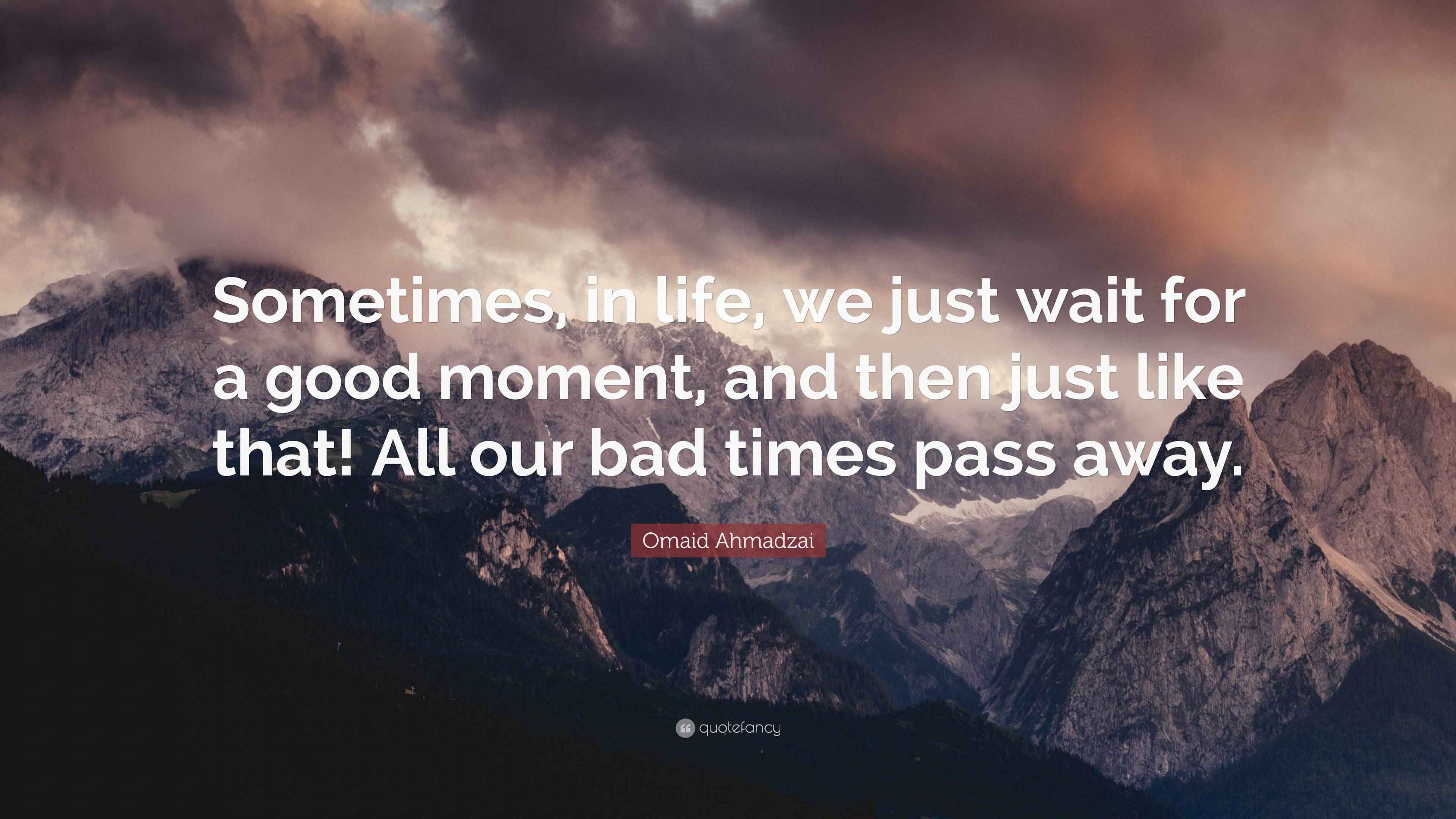 Omaid Ahmadzai Quote: “Sometimes, in life, we just wait for a good ...