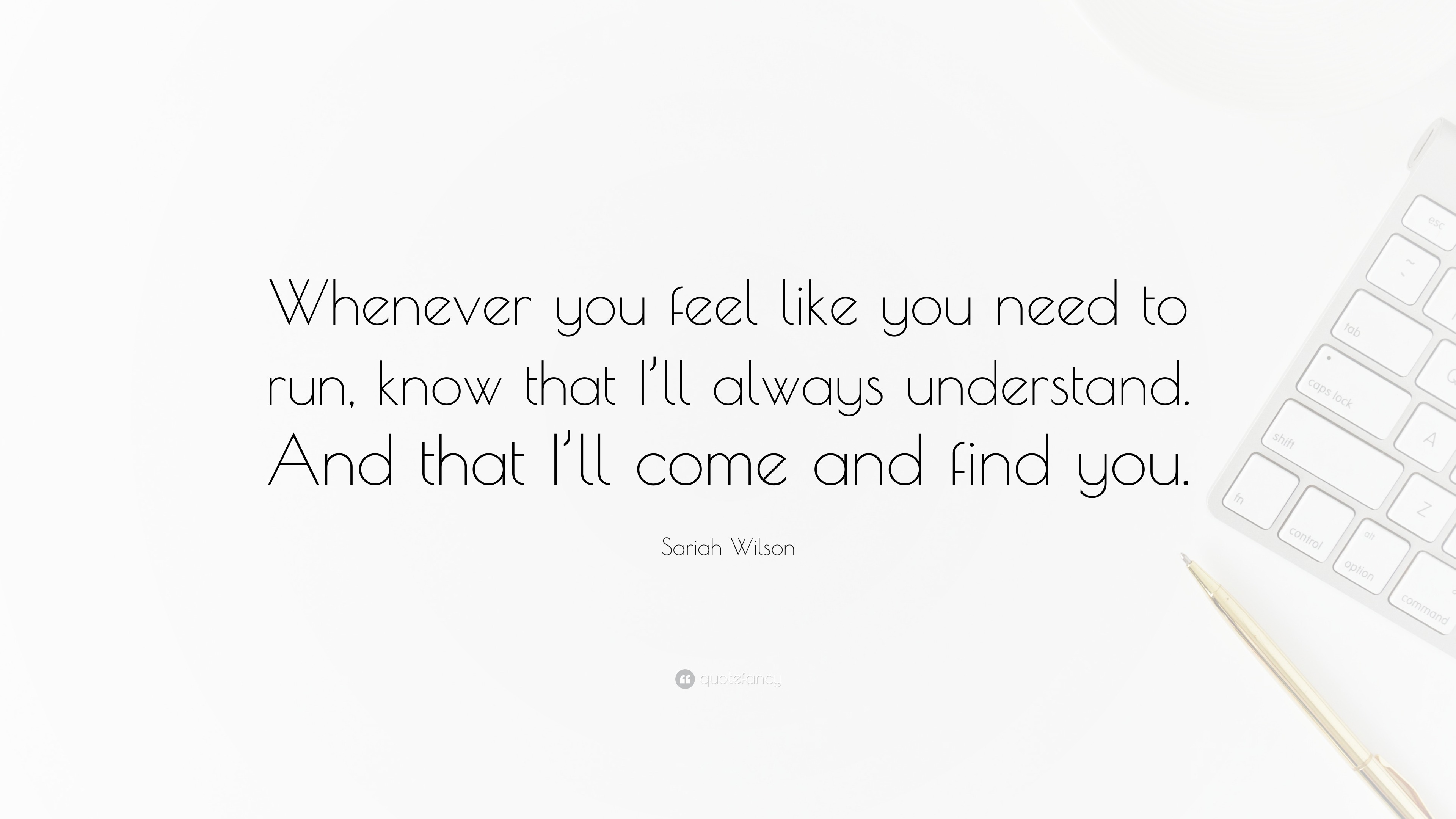 Sariah Wilson Quote: “Whenever you feel like you need to run, know that ...