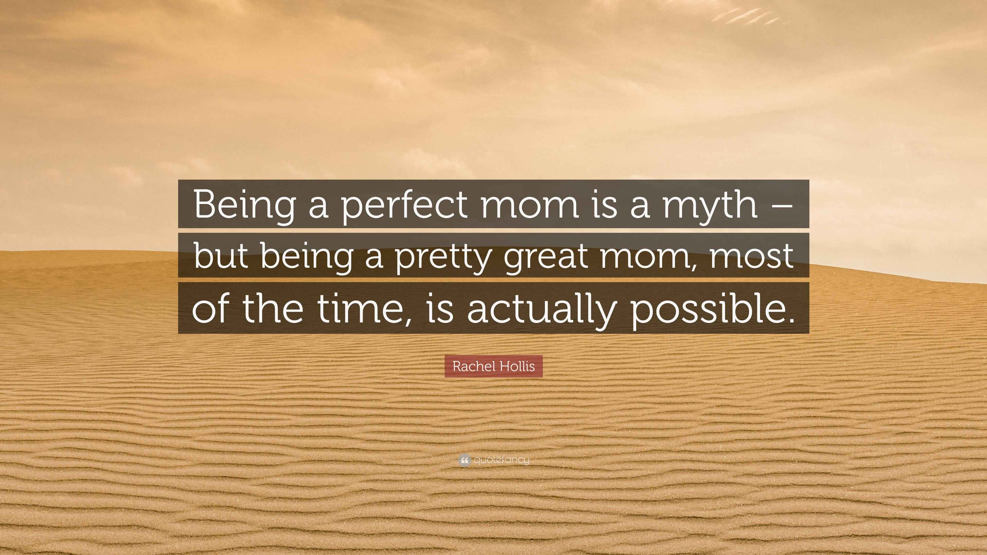 Rachel Hollis Quote: “Being a perfect mom is a myth – but being a ...