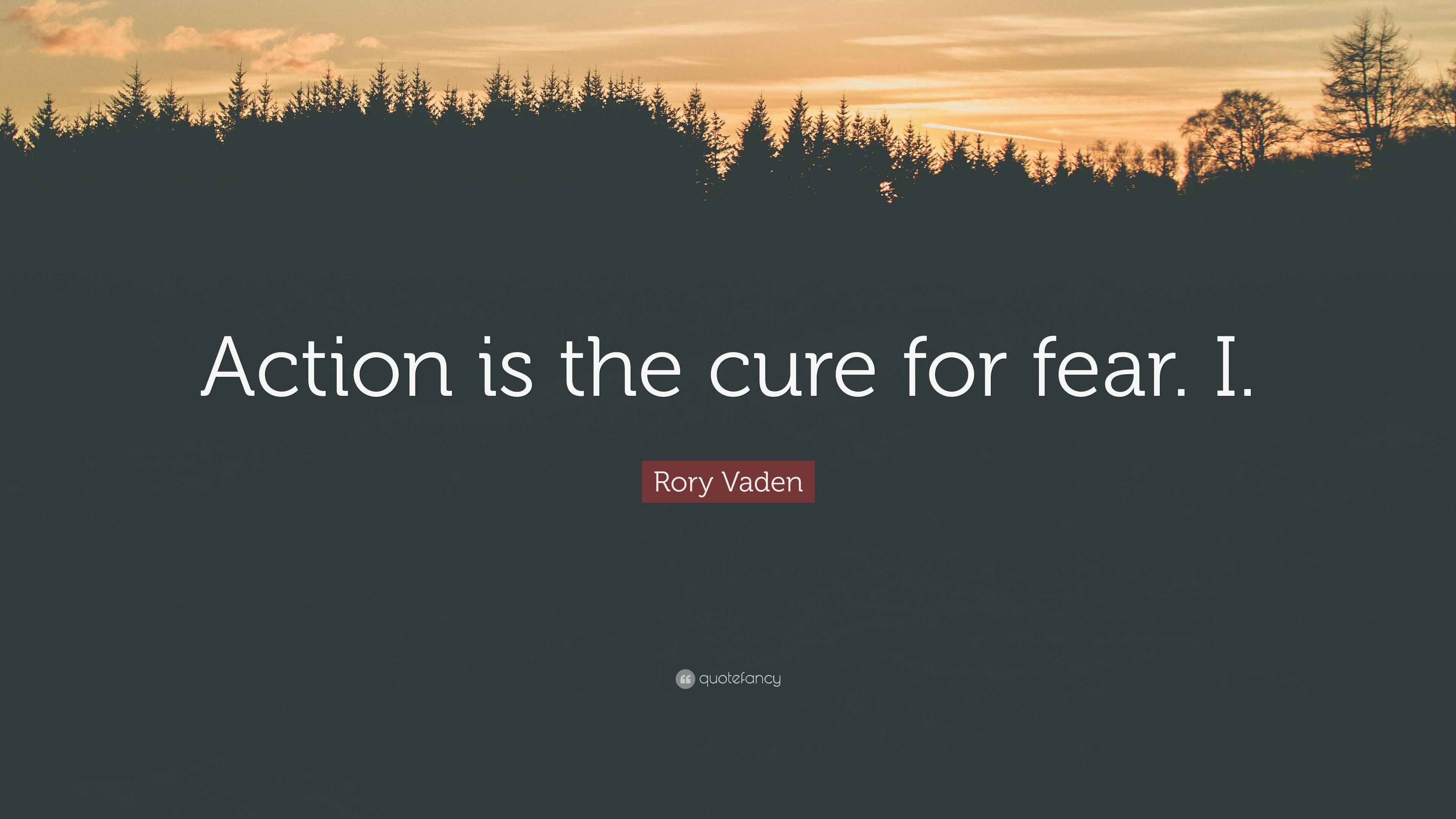 Rory Vaden Quote: “Action is the cure for fear. I.”