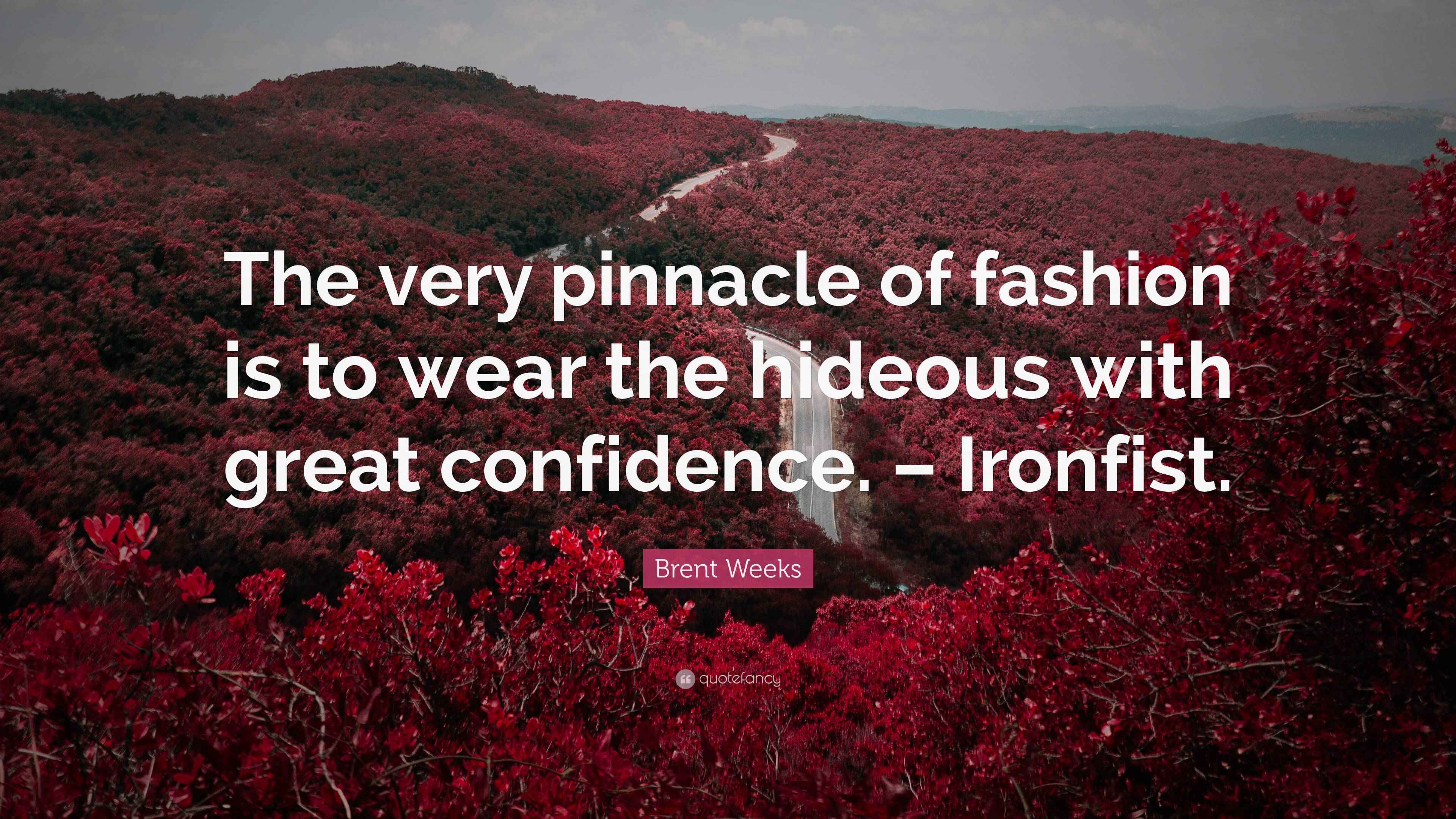Brent Weeks Quote: “The very pinnacle of fashion is to wear the hideous ...
