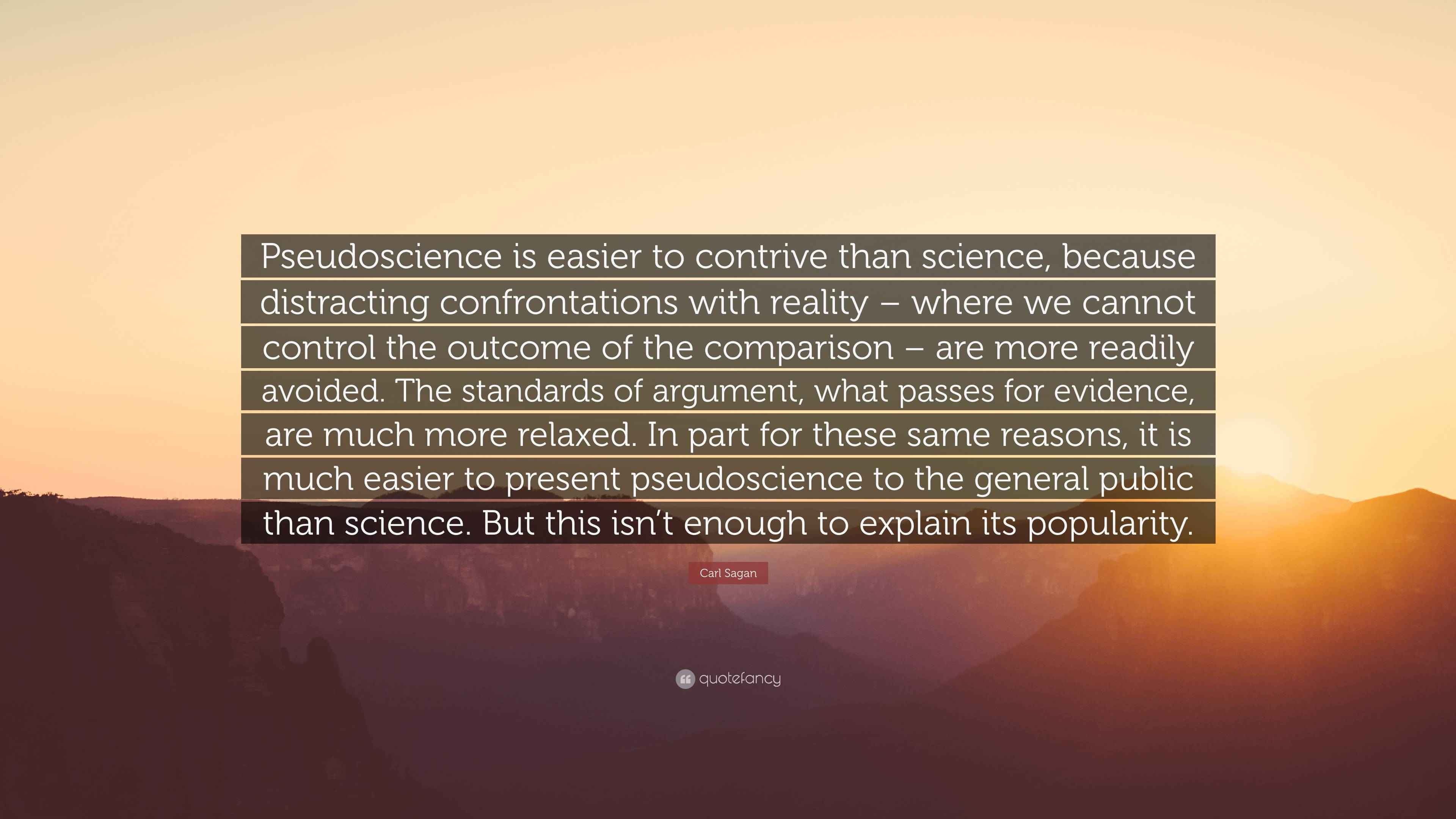 Carl Sagan Quote: “Pseudoscience is easier to contrive than science ...