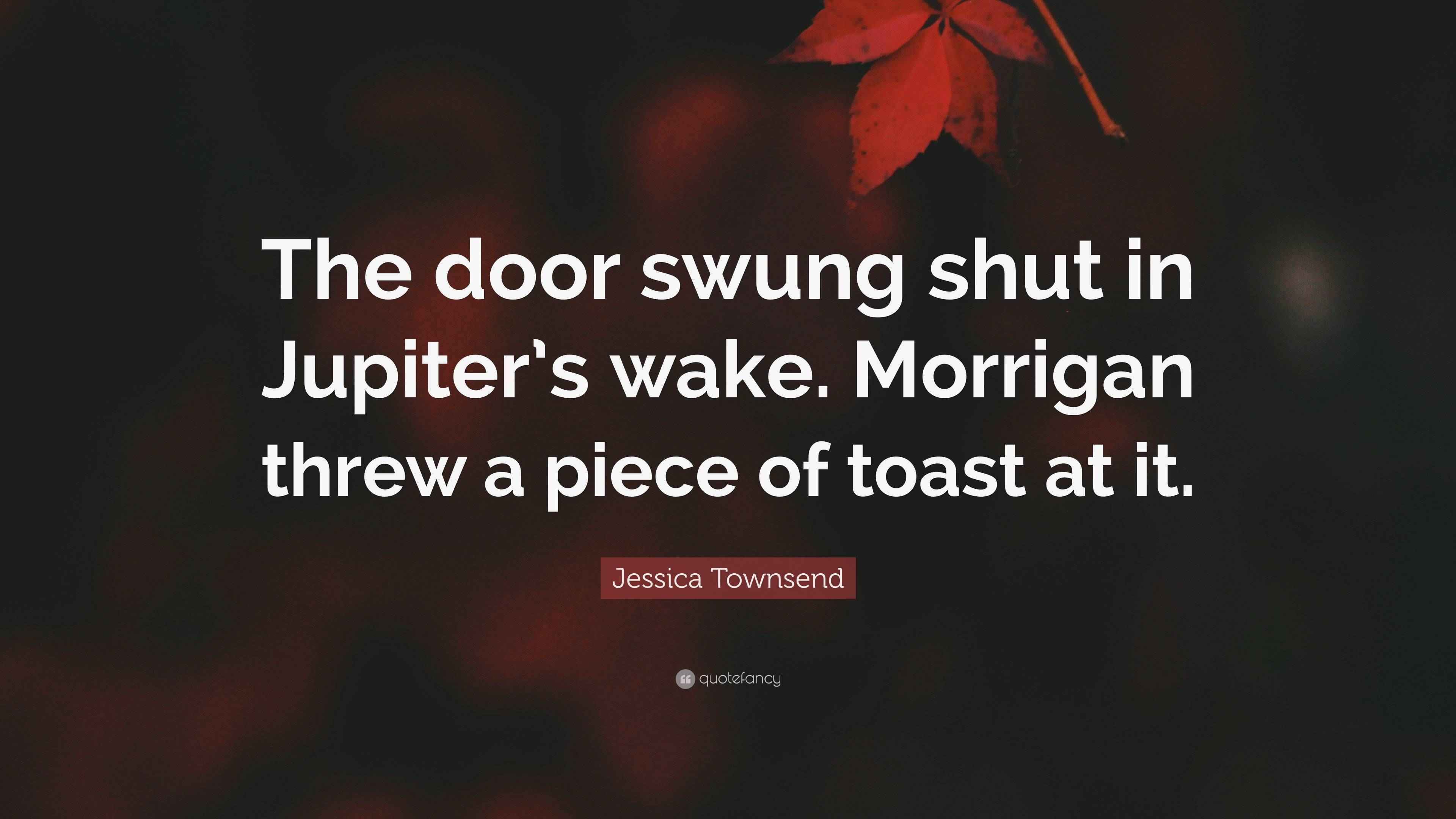 Jessica Townsend Quote: “The door swung shut in Jupiter’s wake ...