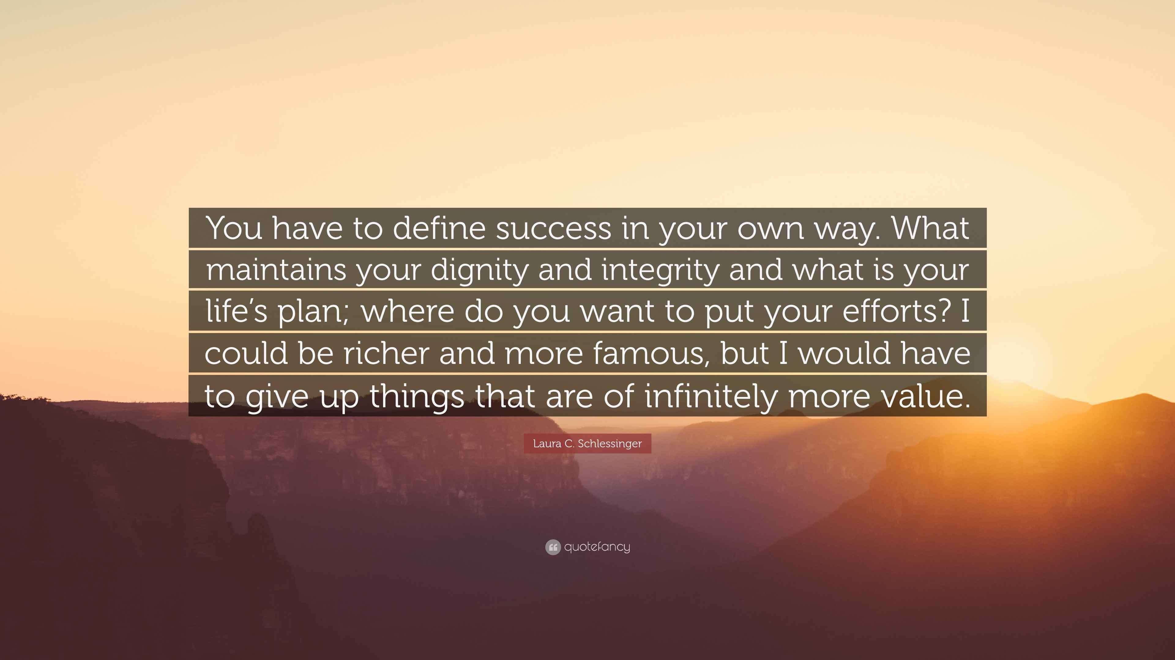 Laura C. Schlessinger Quote: “You have to define success in your own ...