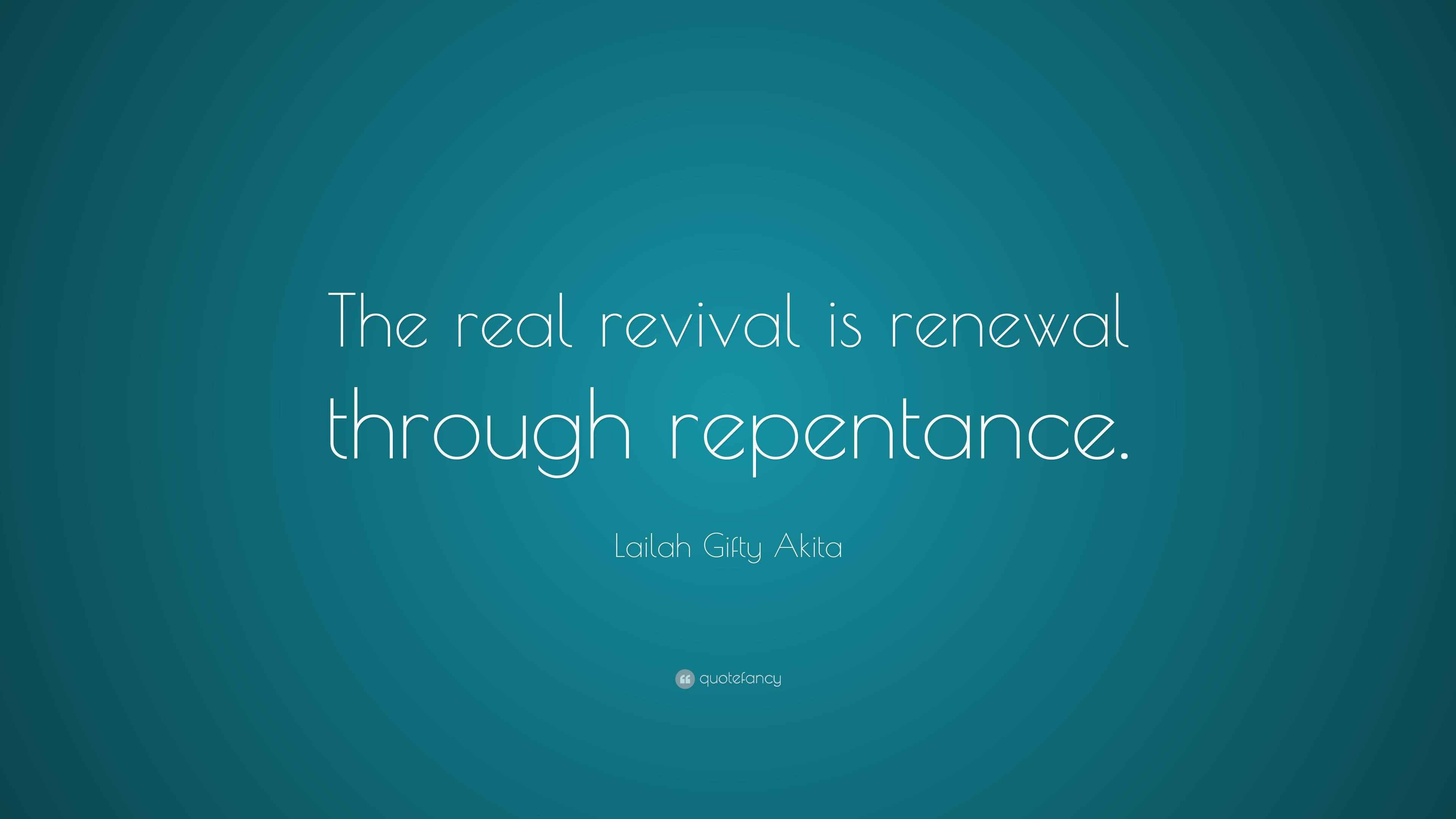 Lailah Gifty Akita Quote: “The real revival is renewal through repentance.”