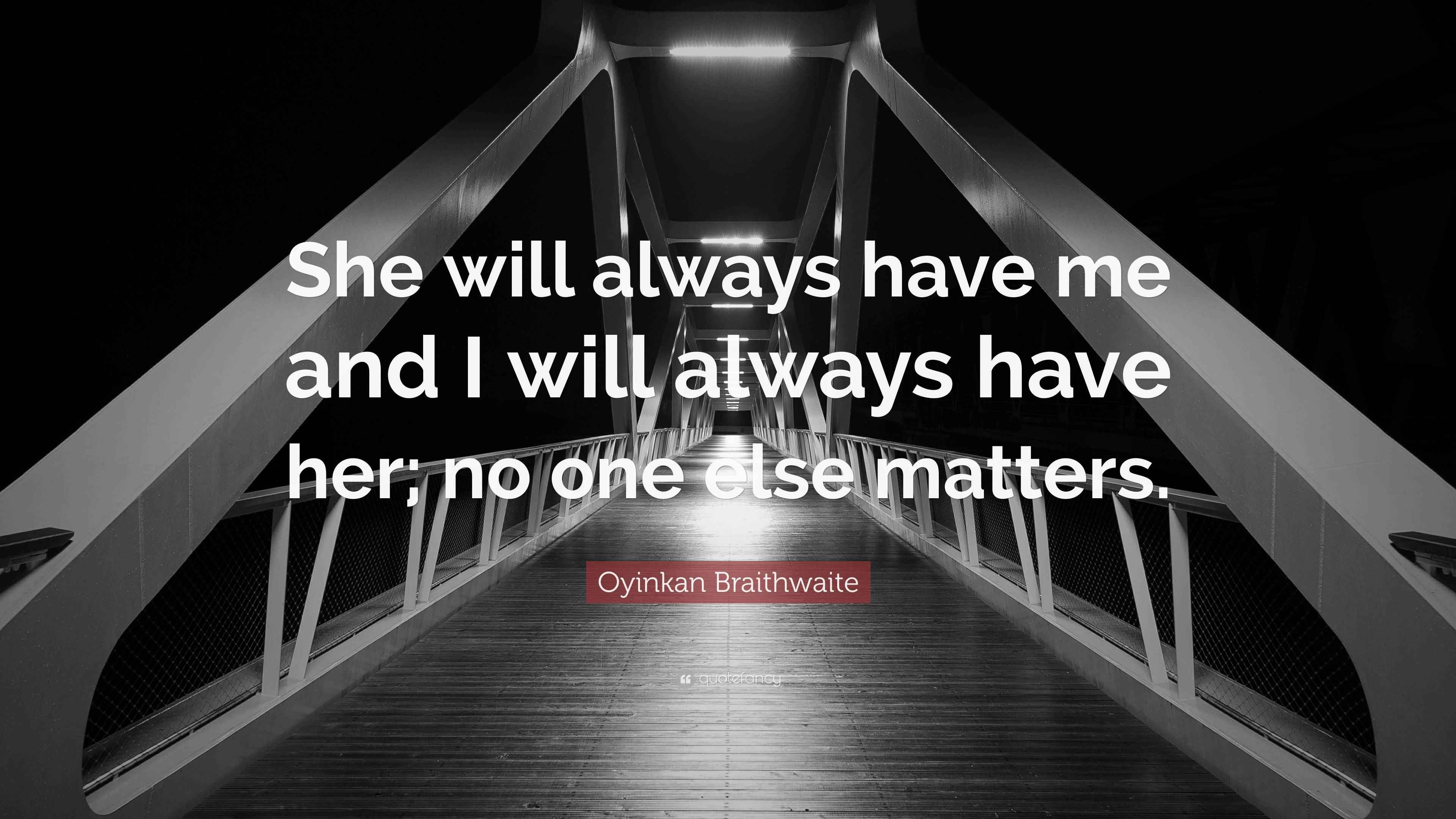 Oyinkan Braithwaite Quote: “She will always have me and I will always ...