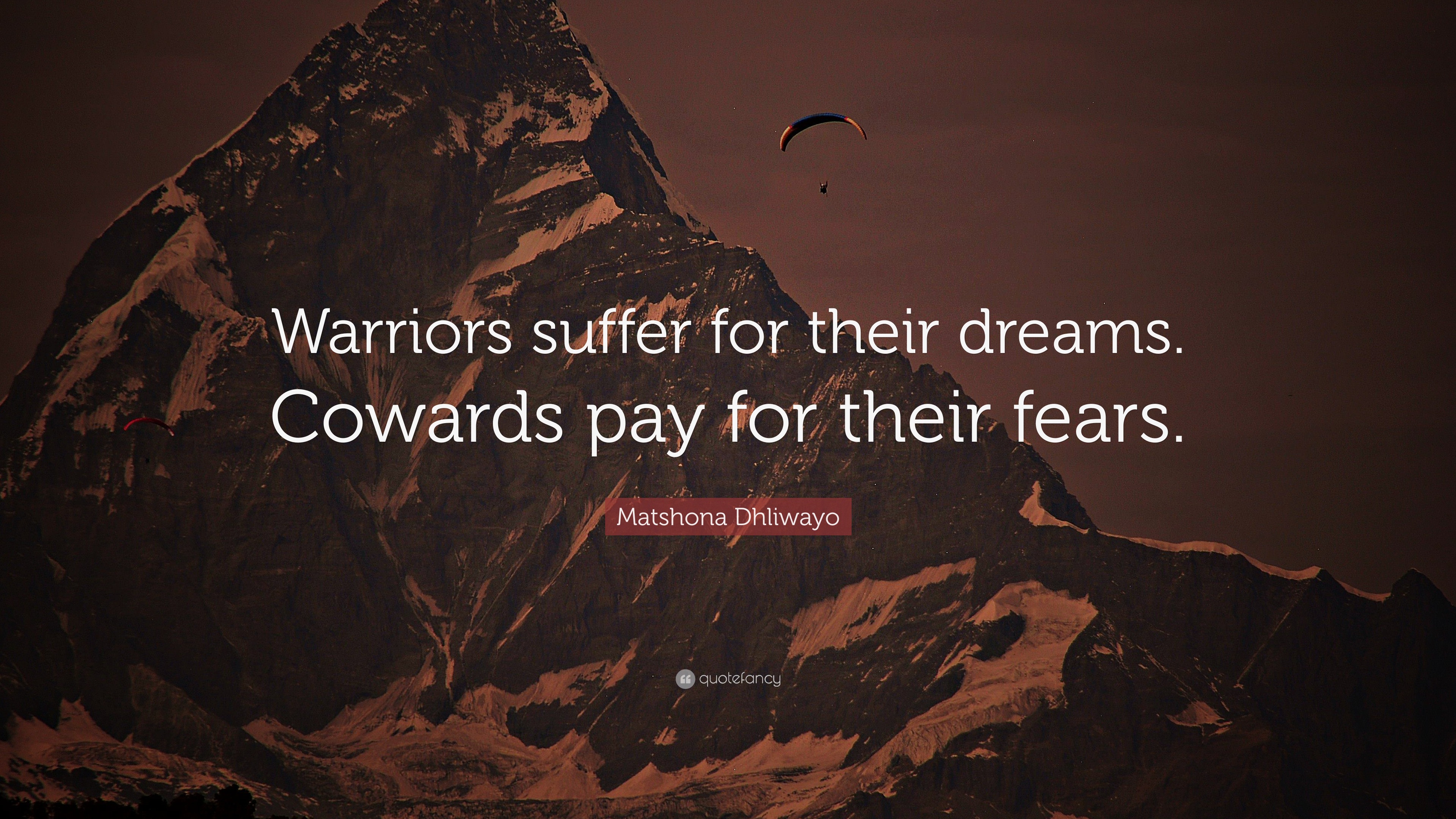 Matshona Dhliwayo Quote: “Warriors suffer for their dreams. Cowards pay ...