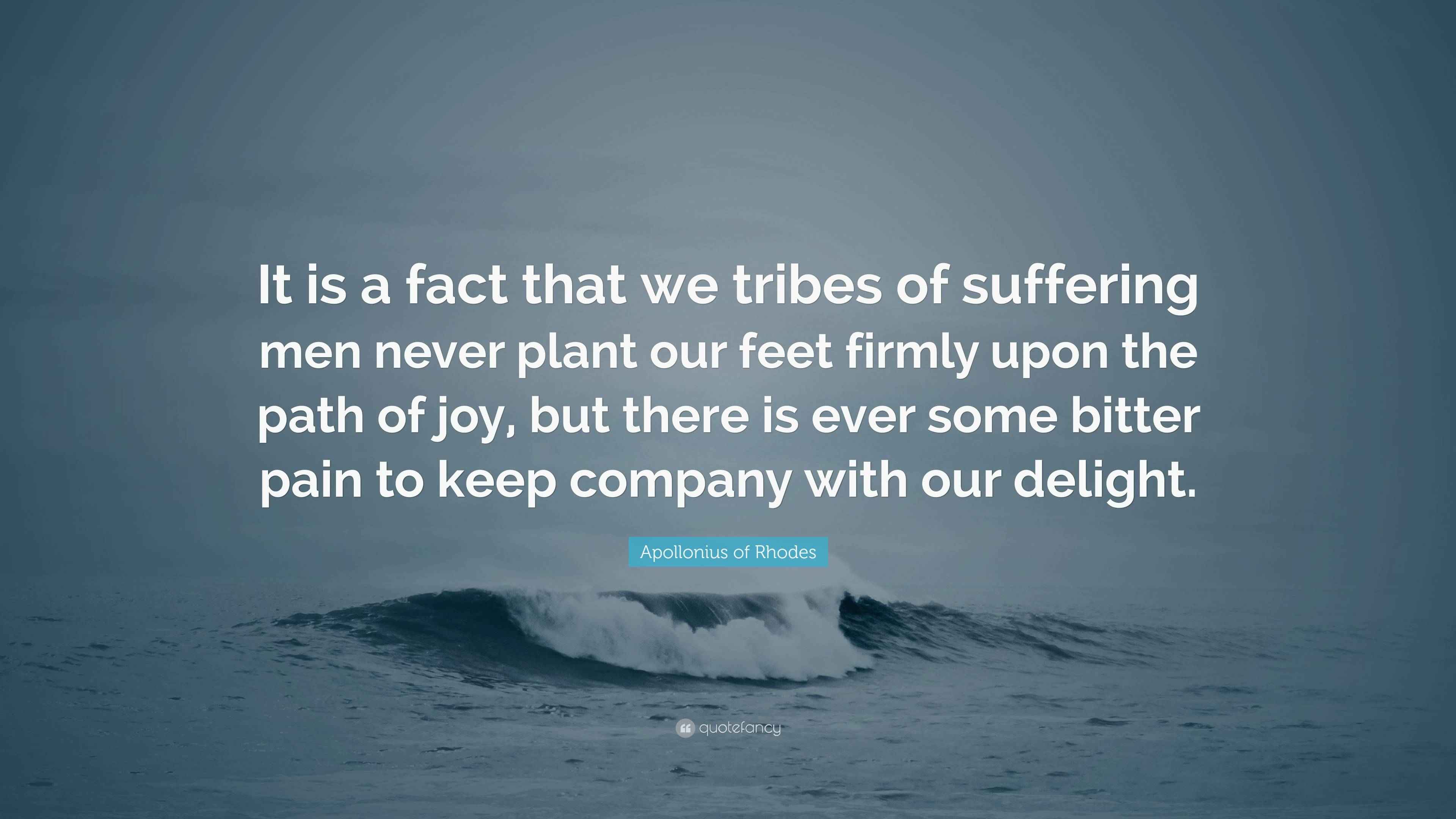 Apollonius of Rhodes Quote: “It is a fact that we tribes of suffering ...