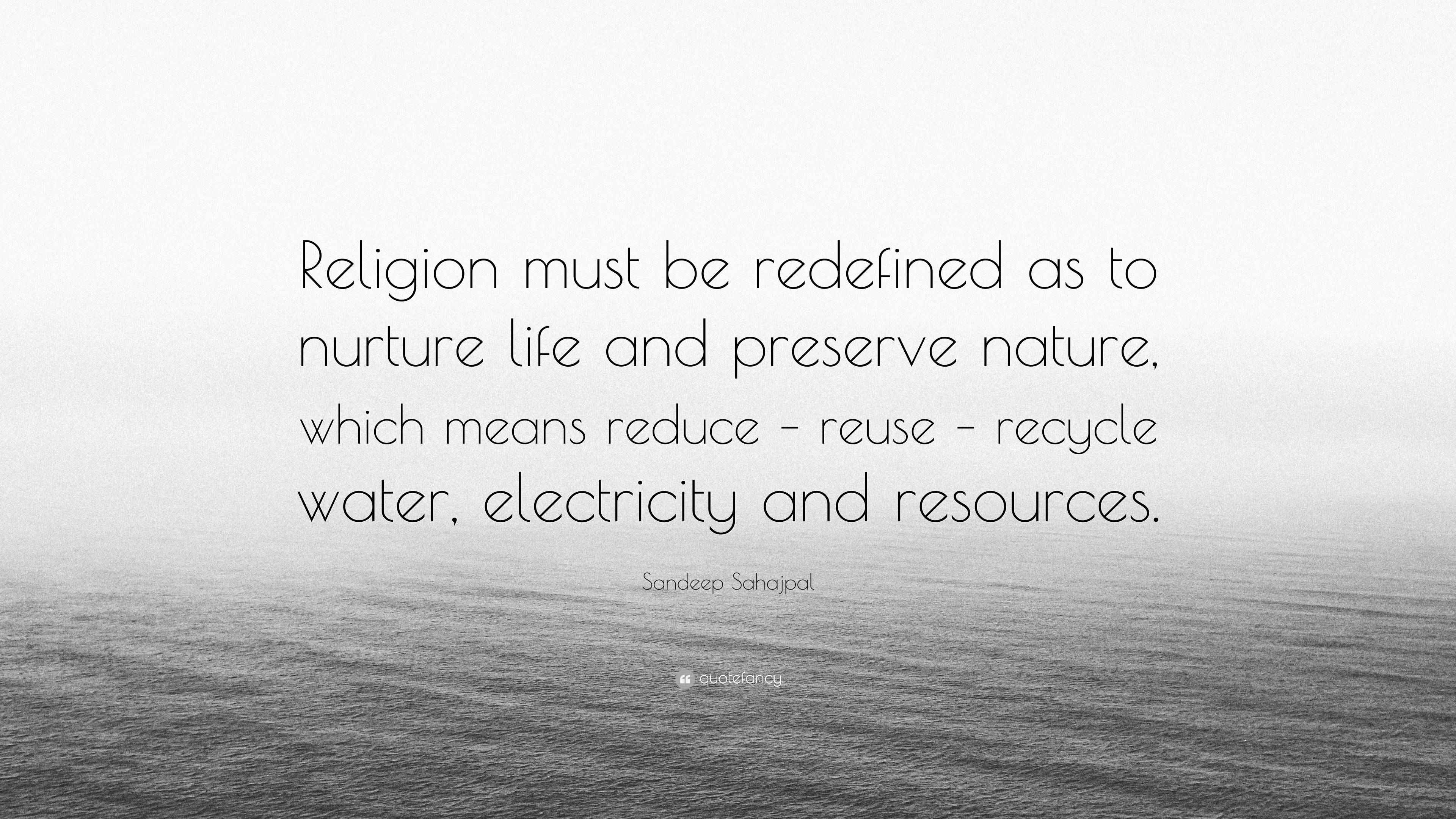 Sandeep Sahajpal Quote: “Religion must be redefined as to nurture life ...