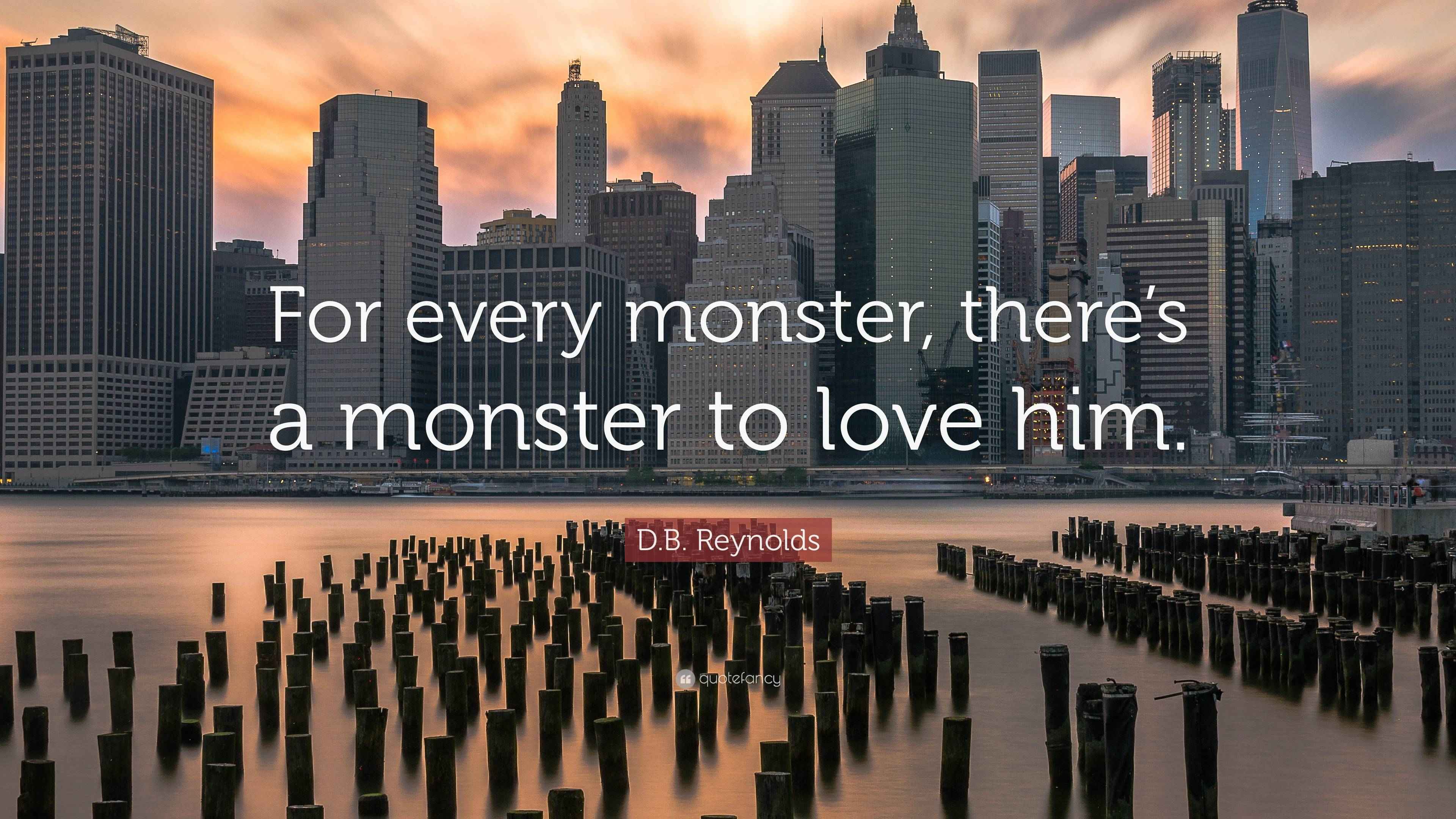D.B. Reynolds Quote: “For every monster, there’s a monster to love him.”