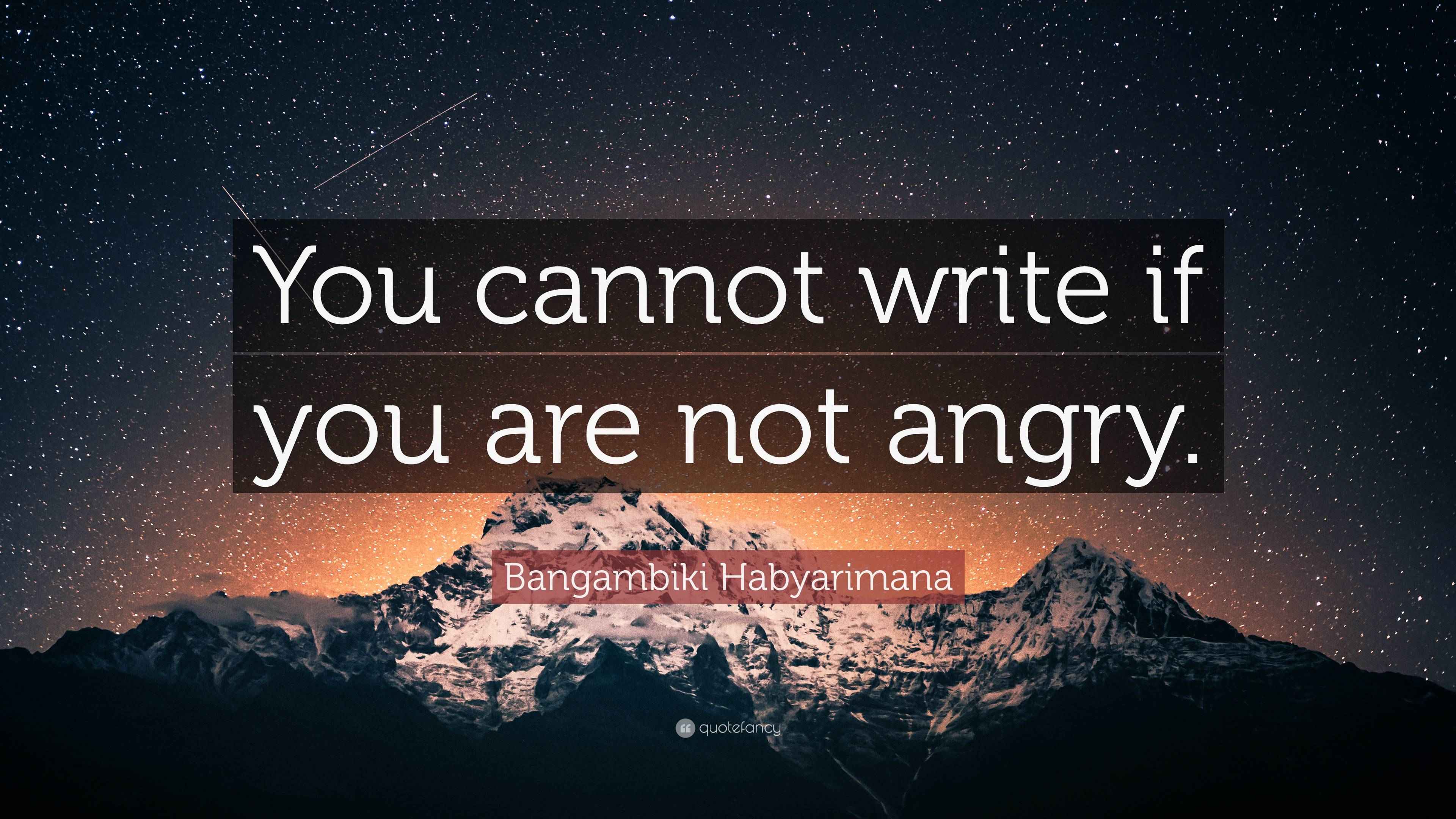 Bangambiki Habyarimana Quote: “You cannot write if you are not angry.”