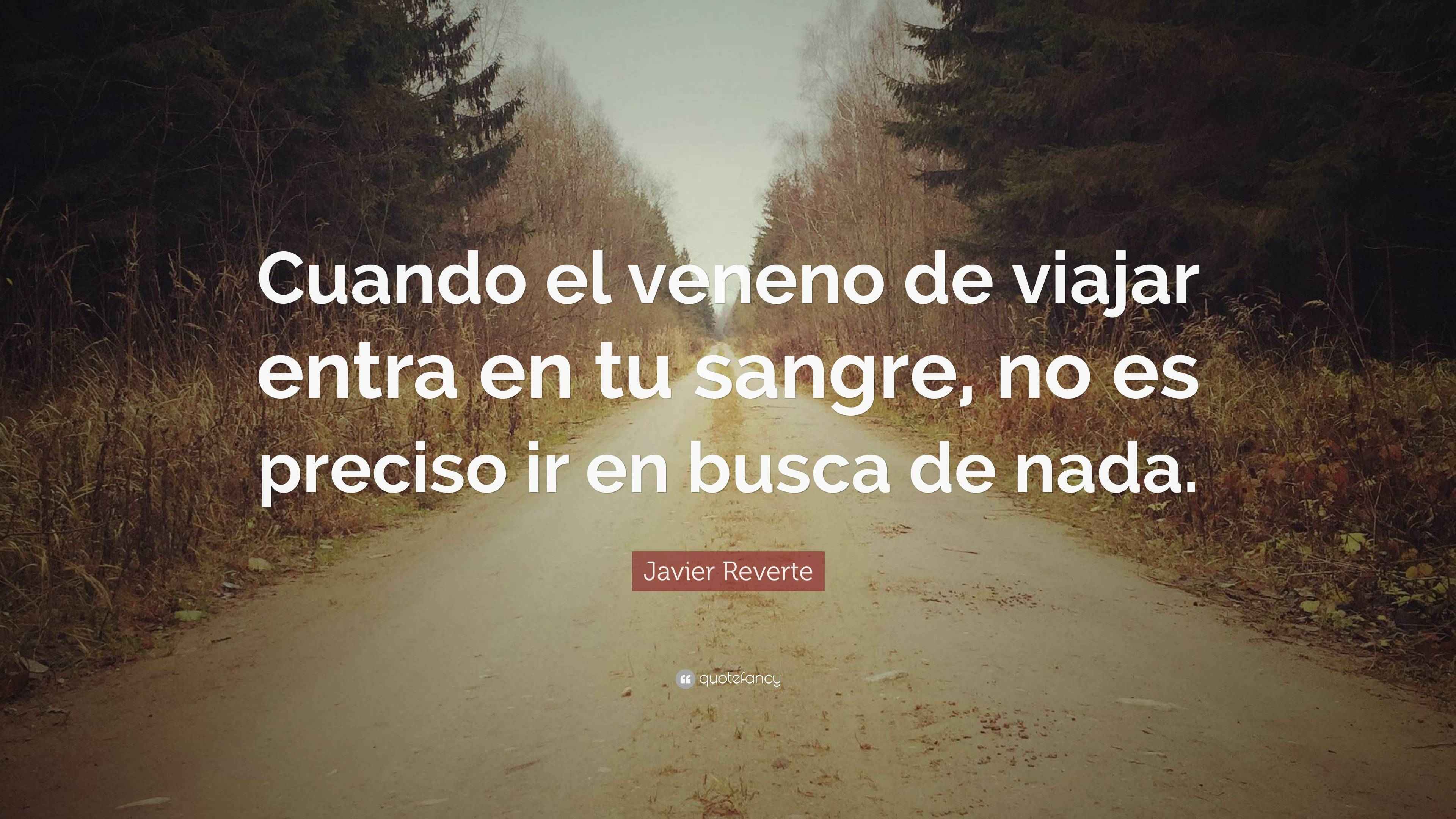 Javier Reverte Quote: “Cuando el veneno de viajar entra en tu sangre ...