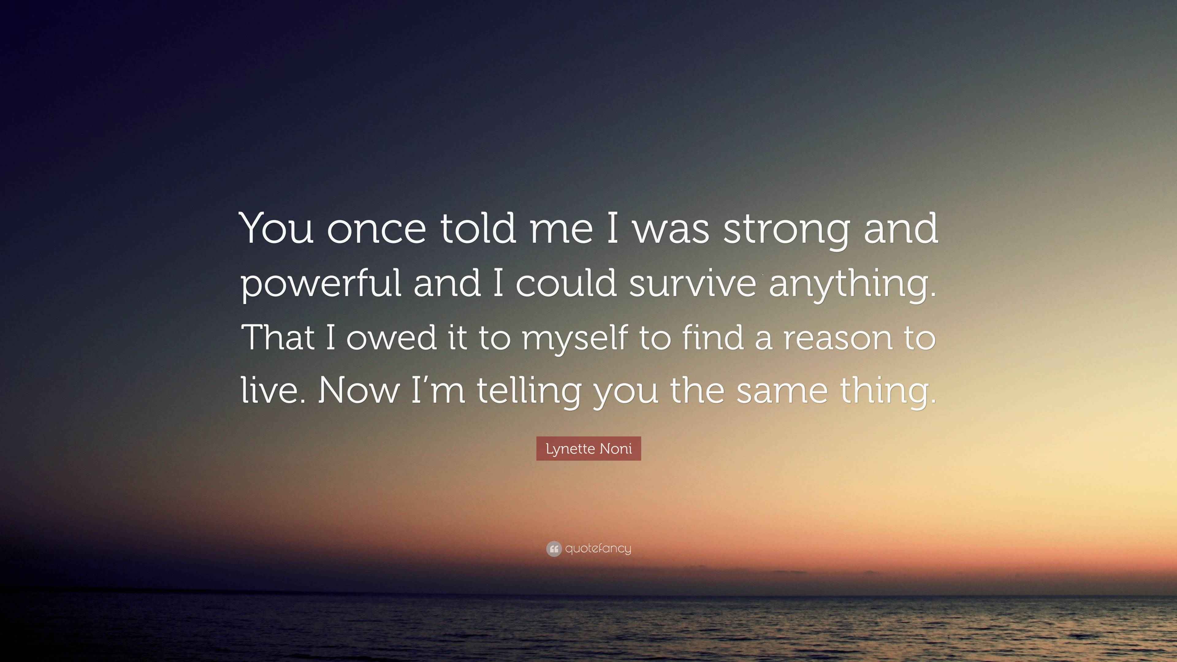 Lynette Noni Quote: “You once told me I was strong and powerful and I ...