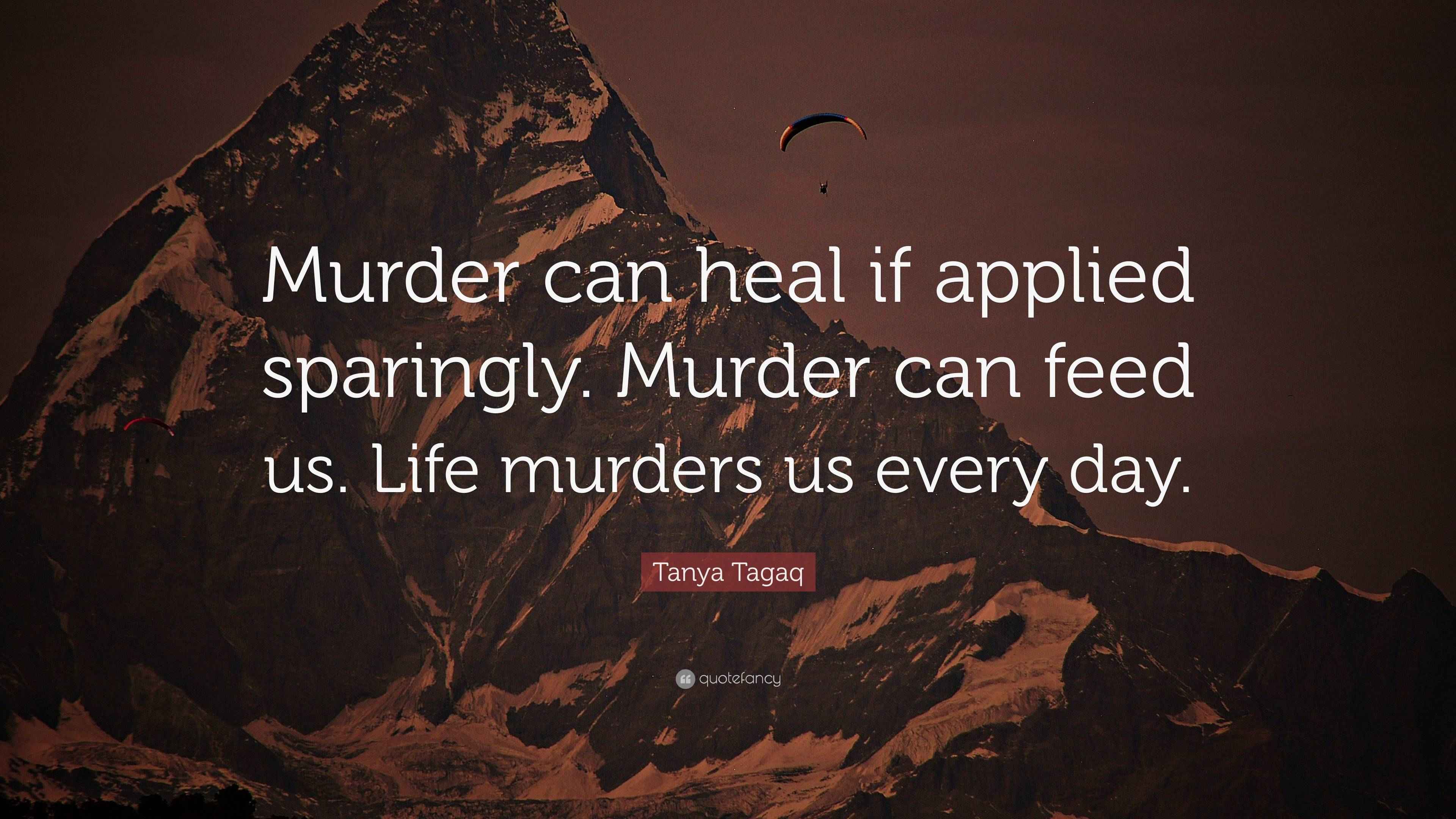 Tanya Tagaq Quote: “Murder can heal if applied sparingly. Murder can ...