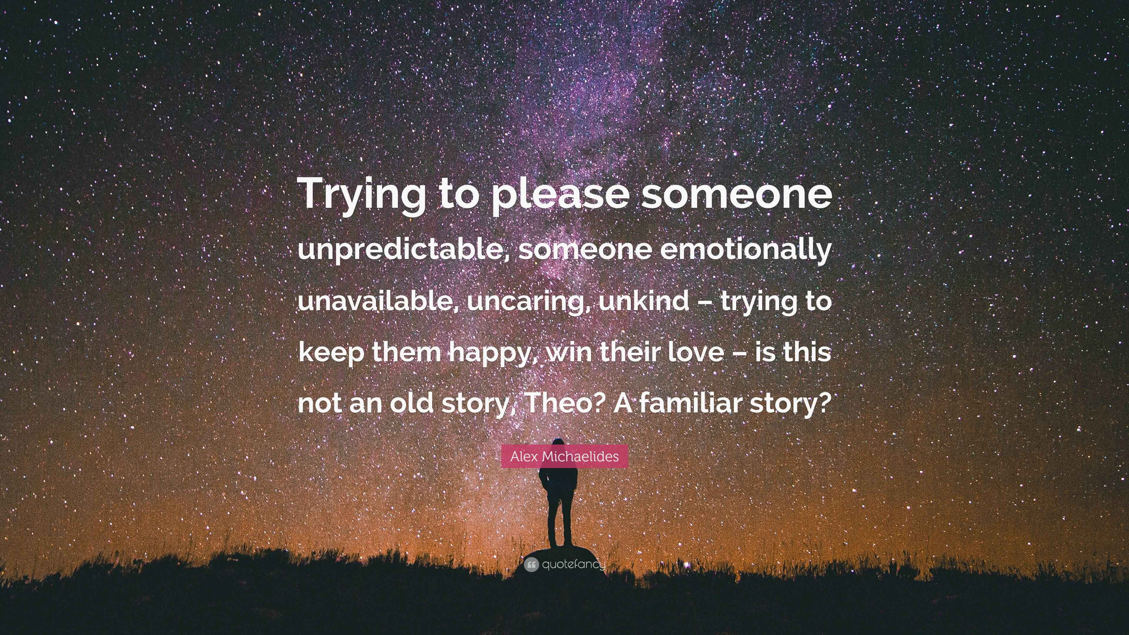 Alex Michaelides Quote: “Trying to please someone unpredictable ...