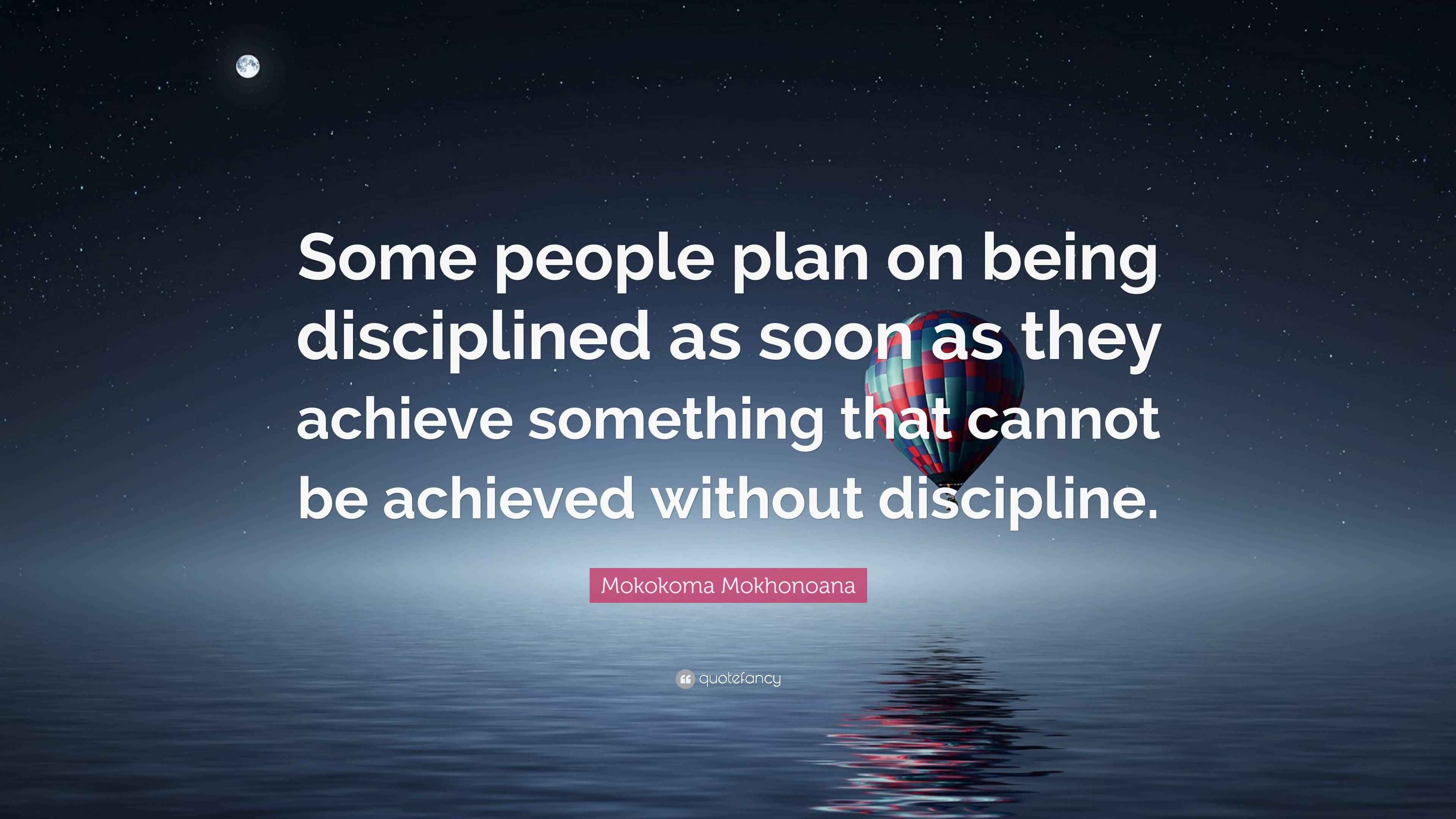 Mokokoma Mokhonoana Quote: “Some people plan on being disciplined as ...