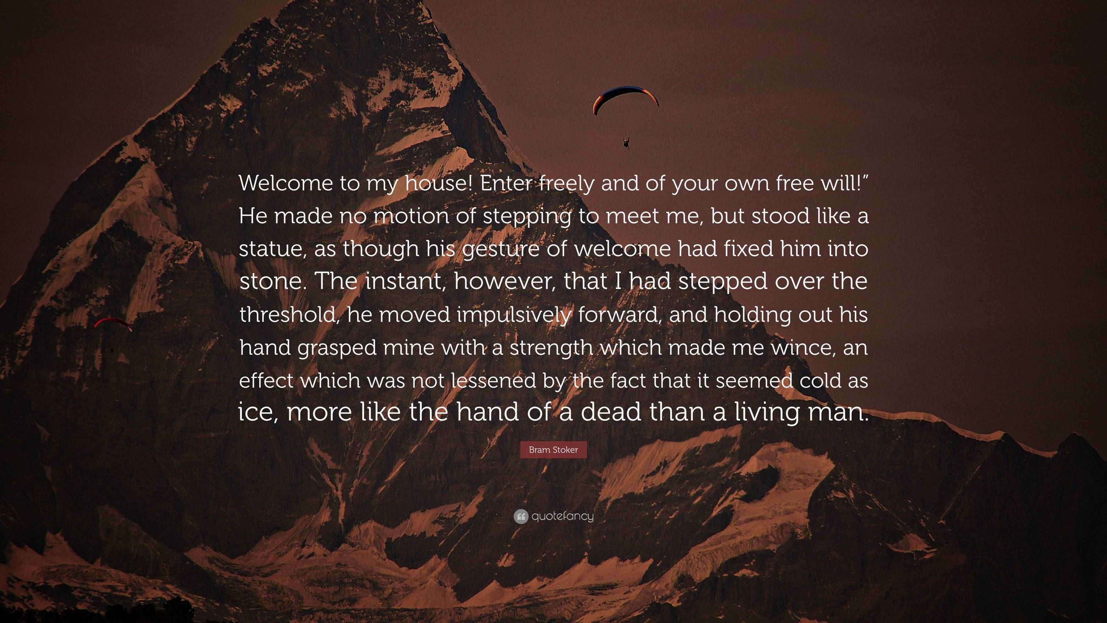 Bram Stoker Quote: “Welcome to my house! Enter freely and of your own ...