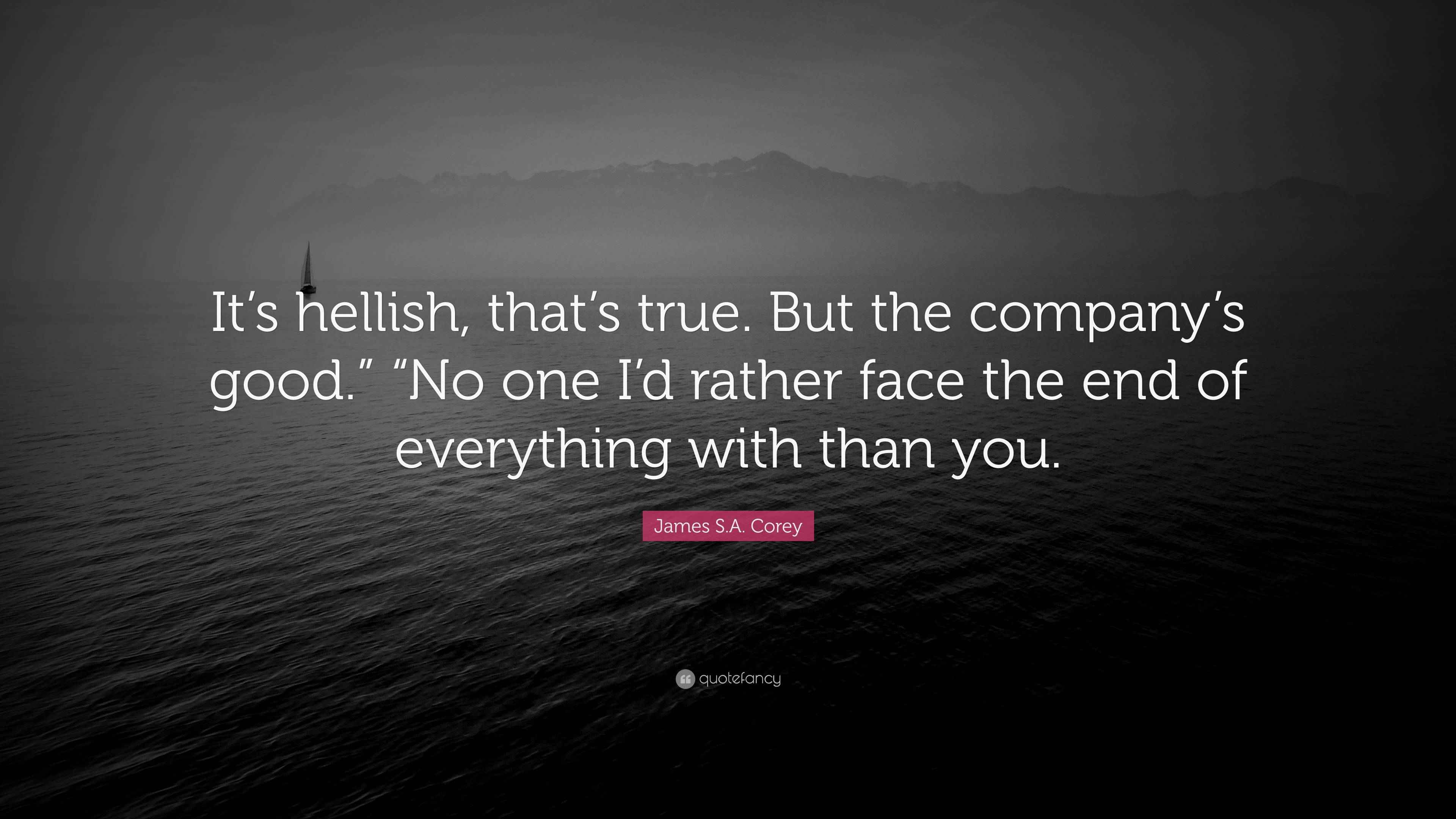 James S.A. Corey Quote: “It’s hellish, that’s true. But the company’s ...