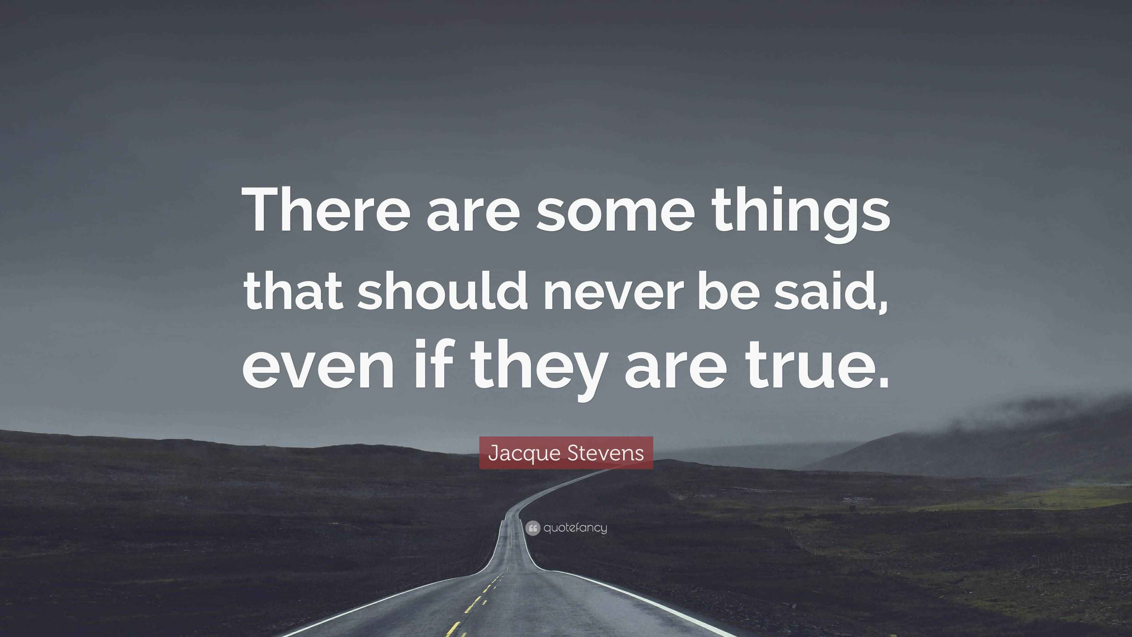 Jacque Stevens Quote: “There are some things that should never be said ...