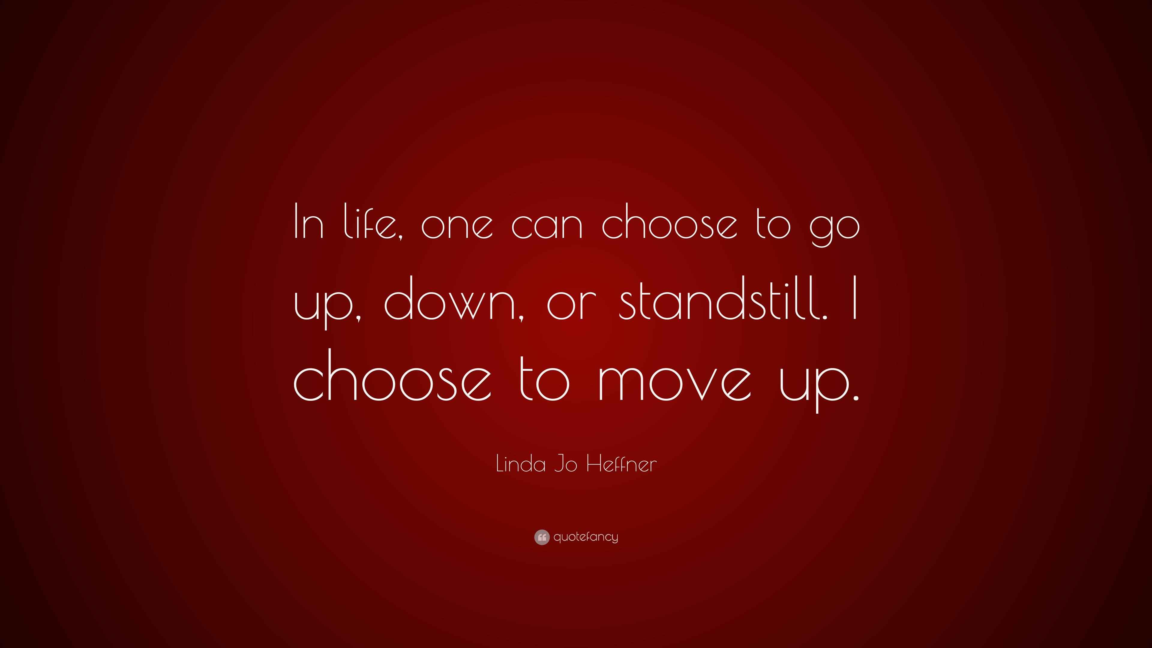 Linda Jo Heffner Quote: “In life, one can choose to go up, down, or ...