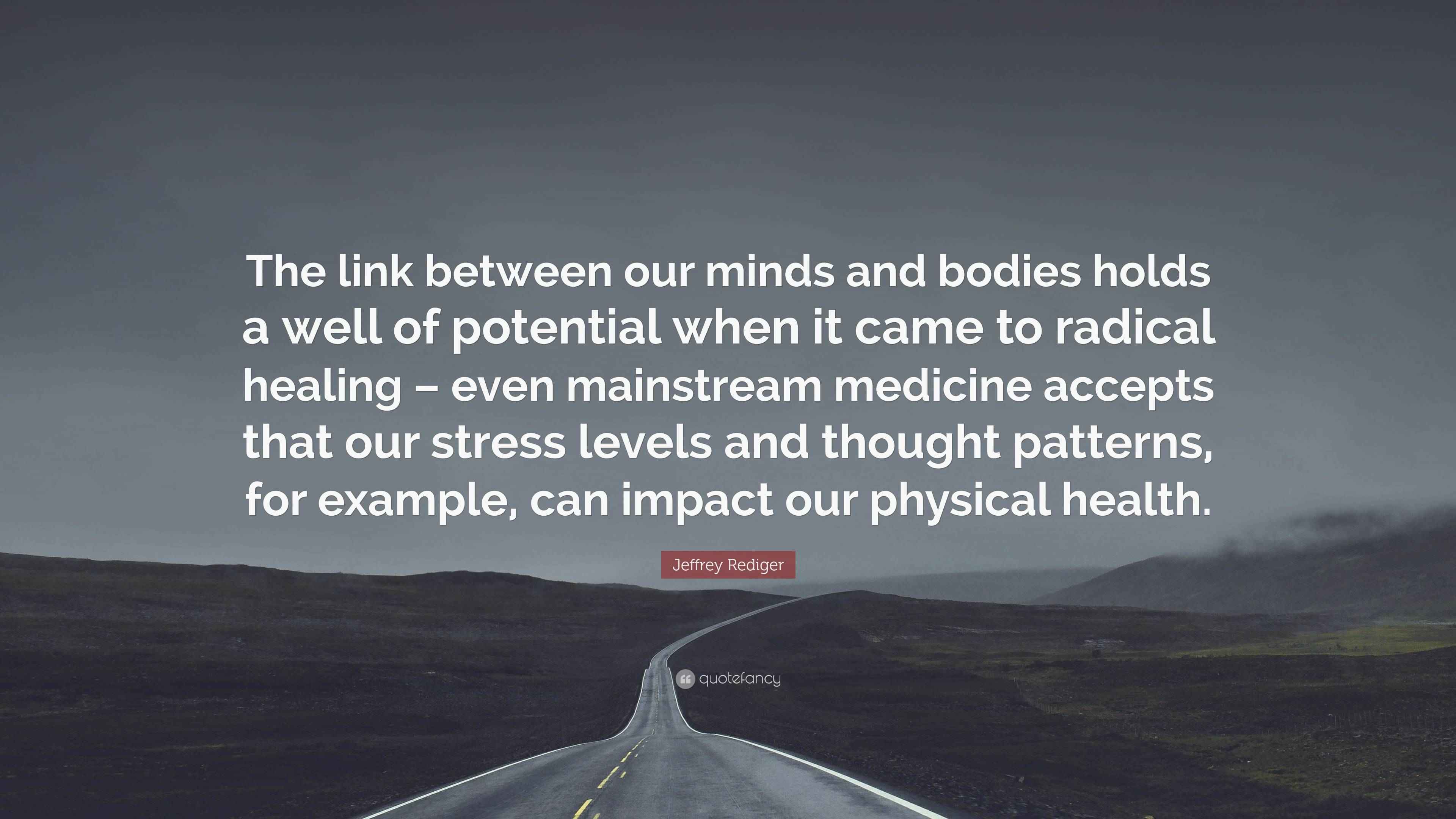 Jeffrey Rediger Quote: “The link between our minds and bodies holds a ...