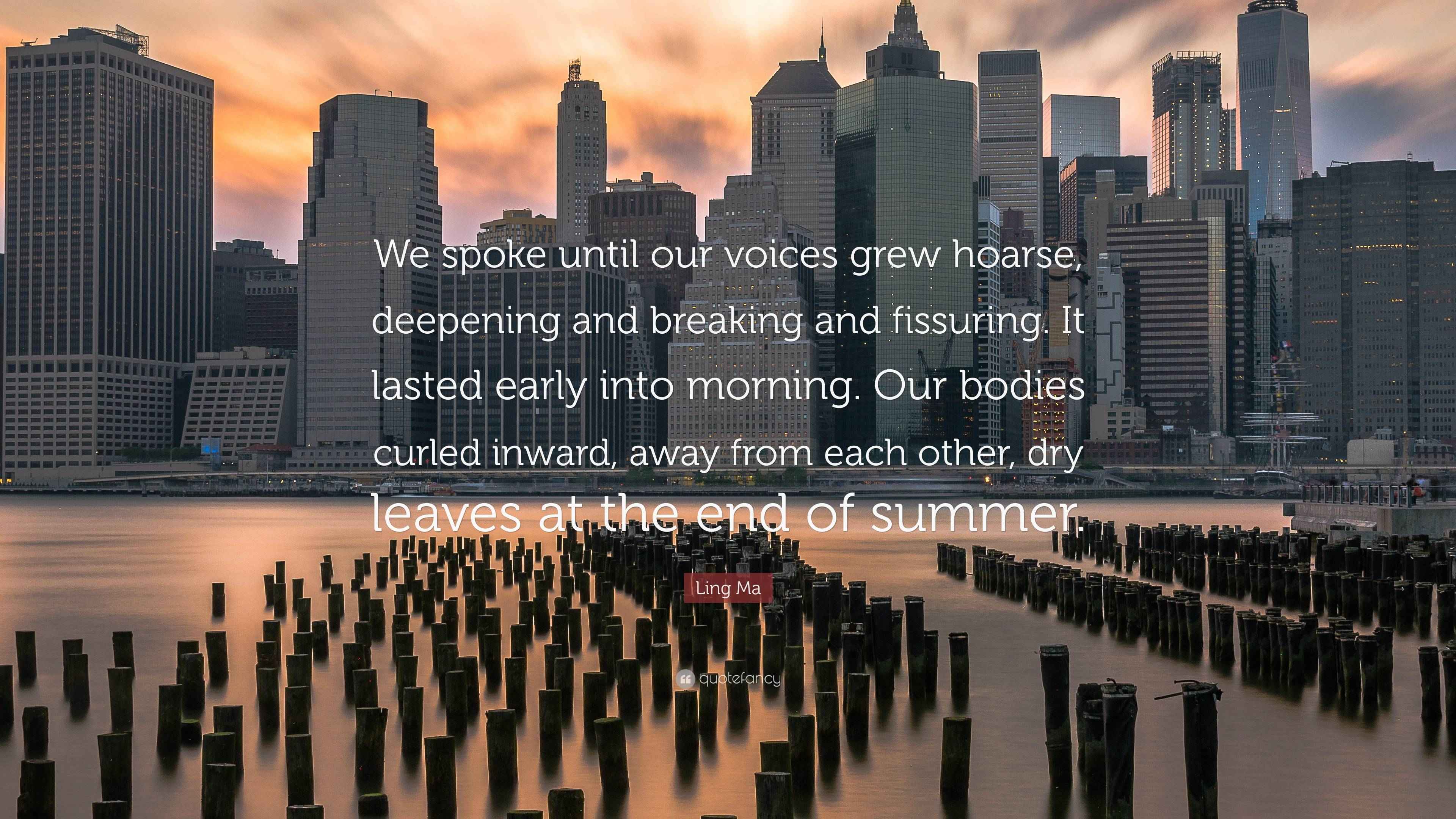 Ling Ma Quote: “We spoke until our voices grew hoarse, deepening and ...