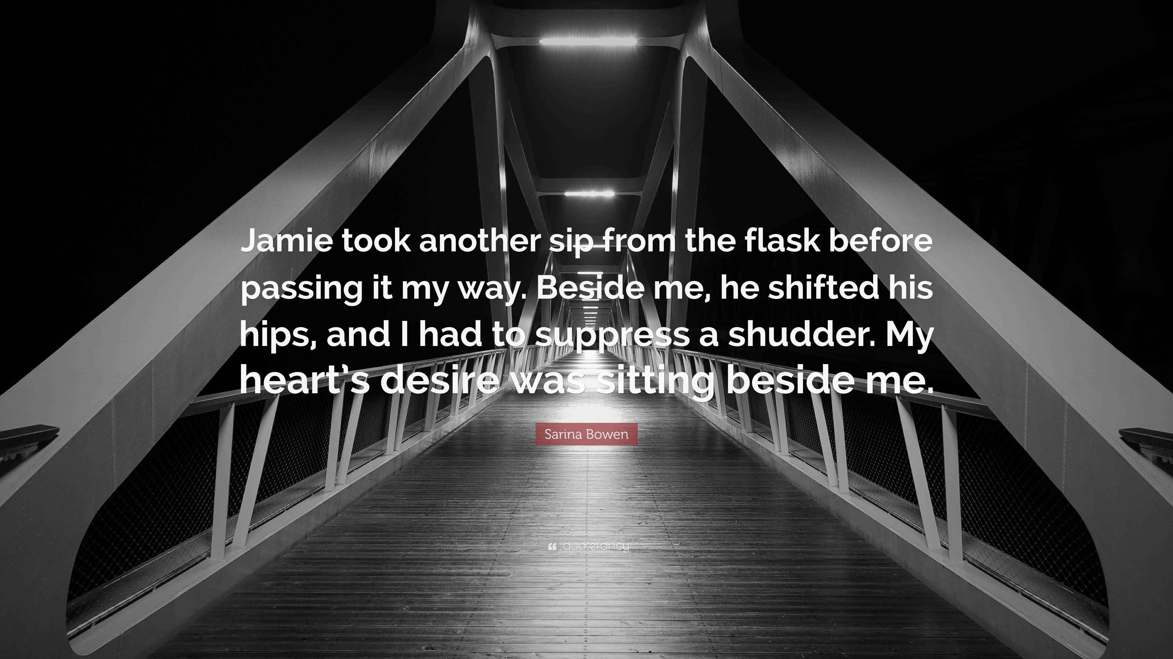Sarina Bowen Quote: “Jamie took another sip from the flask before ...
