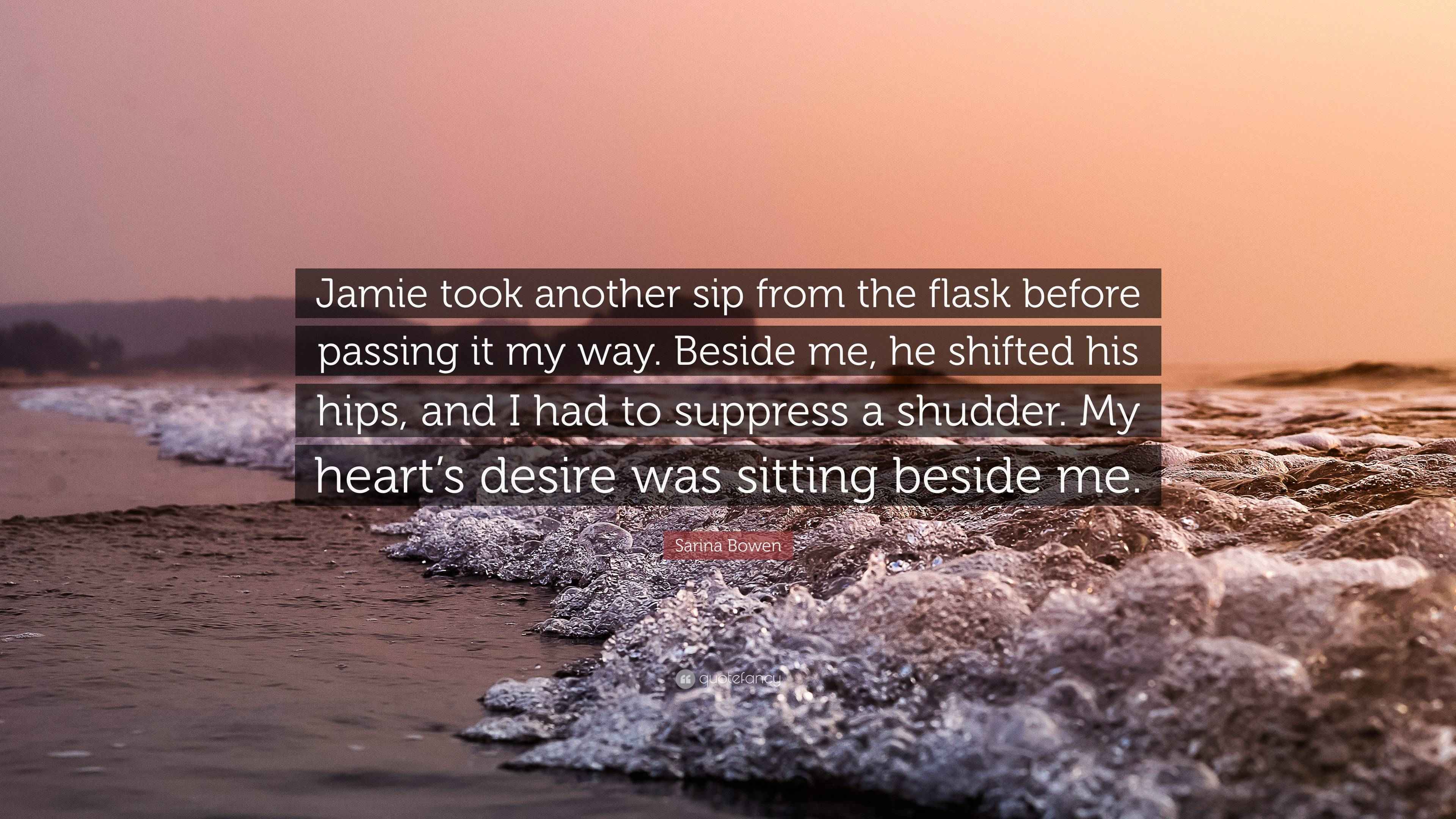Sarina Bowen Quote: “Jamie took another sip from the flask before ...