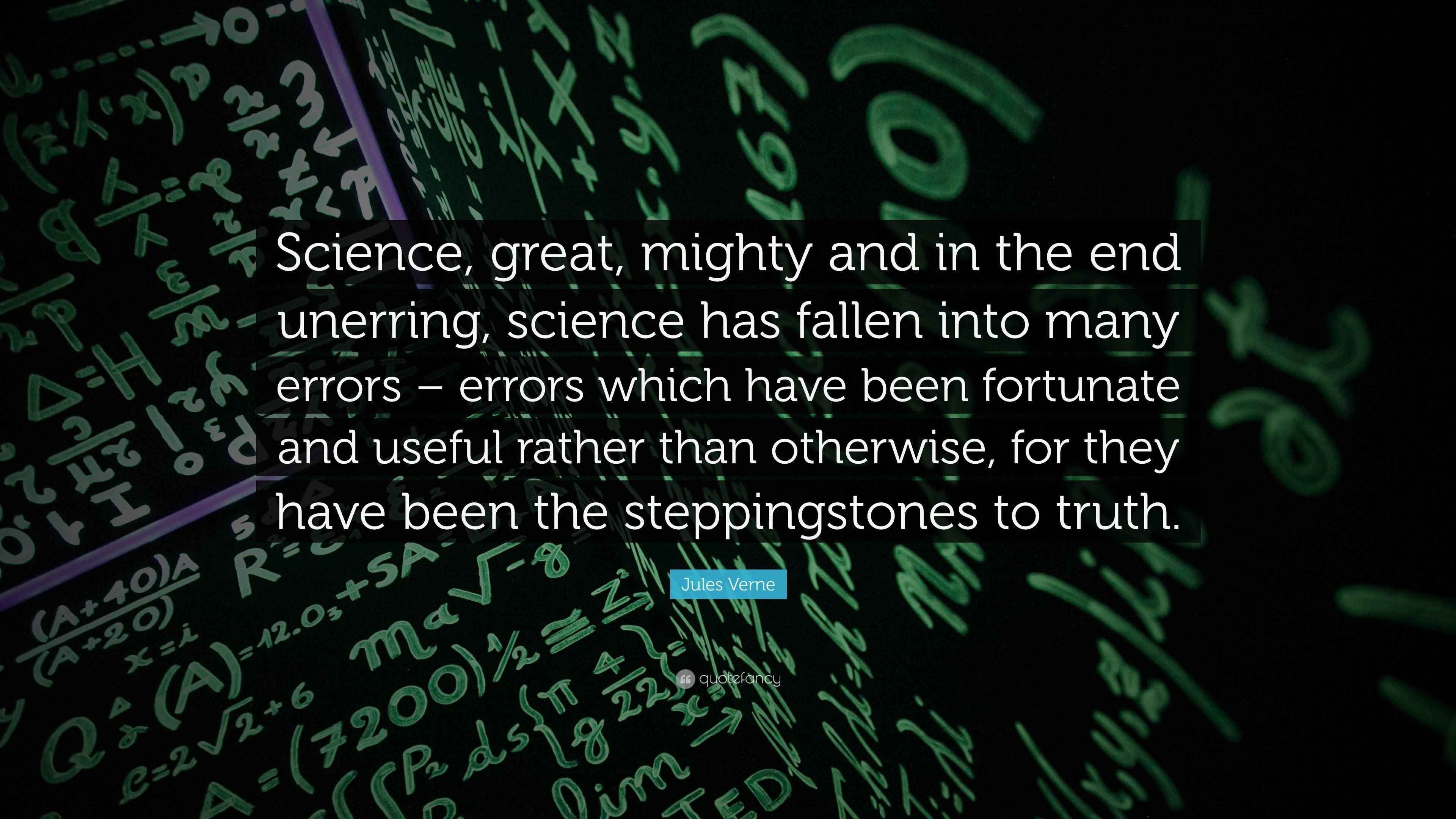 Jules Verne Quote: “Science, great, mighty and in the end unerring ...