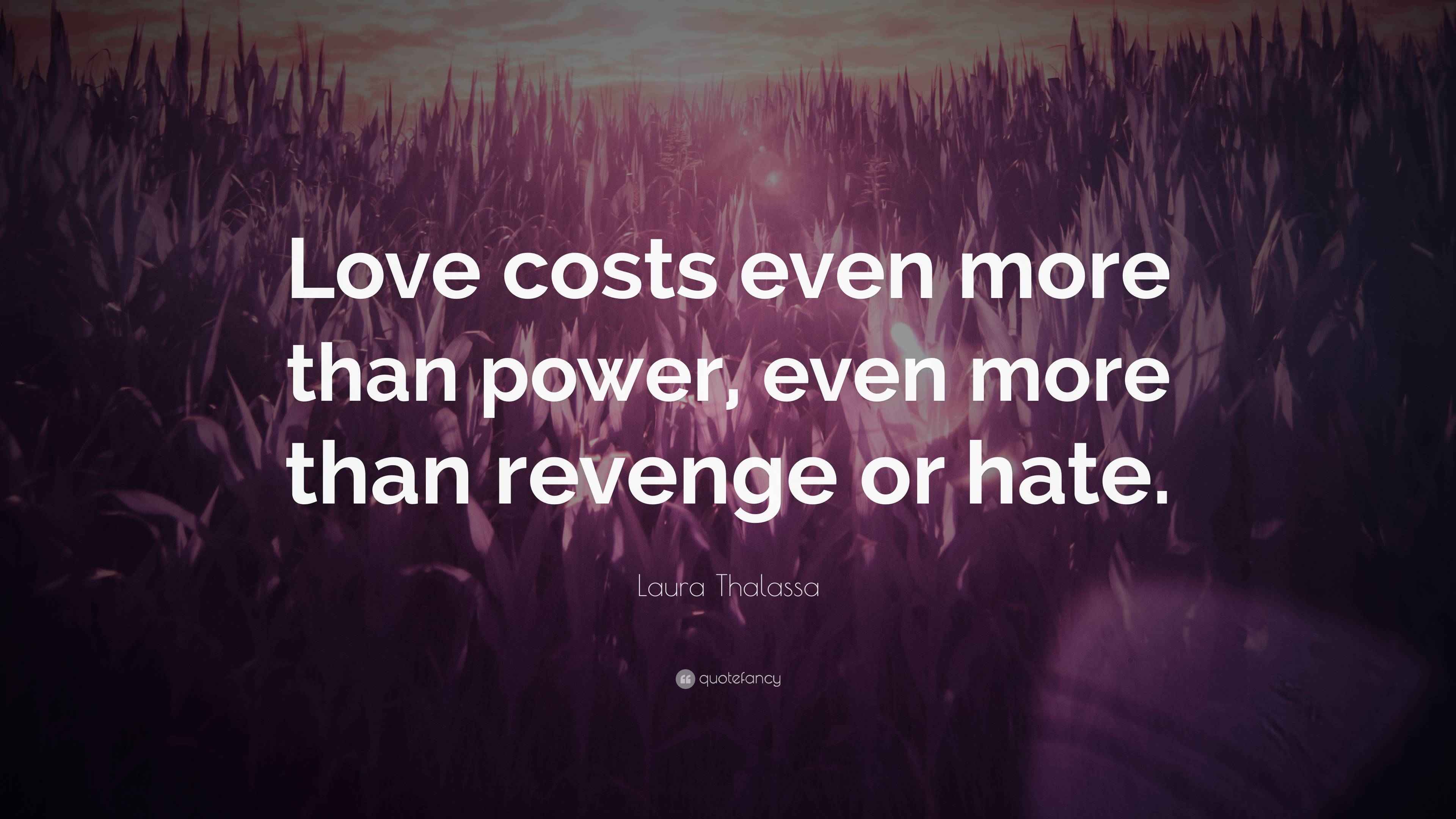 Laura Thalassa Quote: “Love costs even more than power, even more than ...