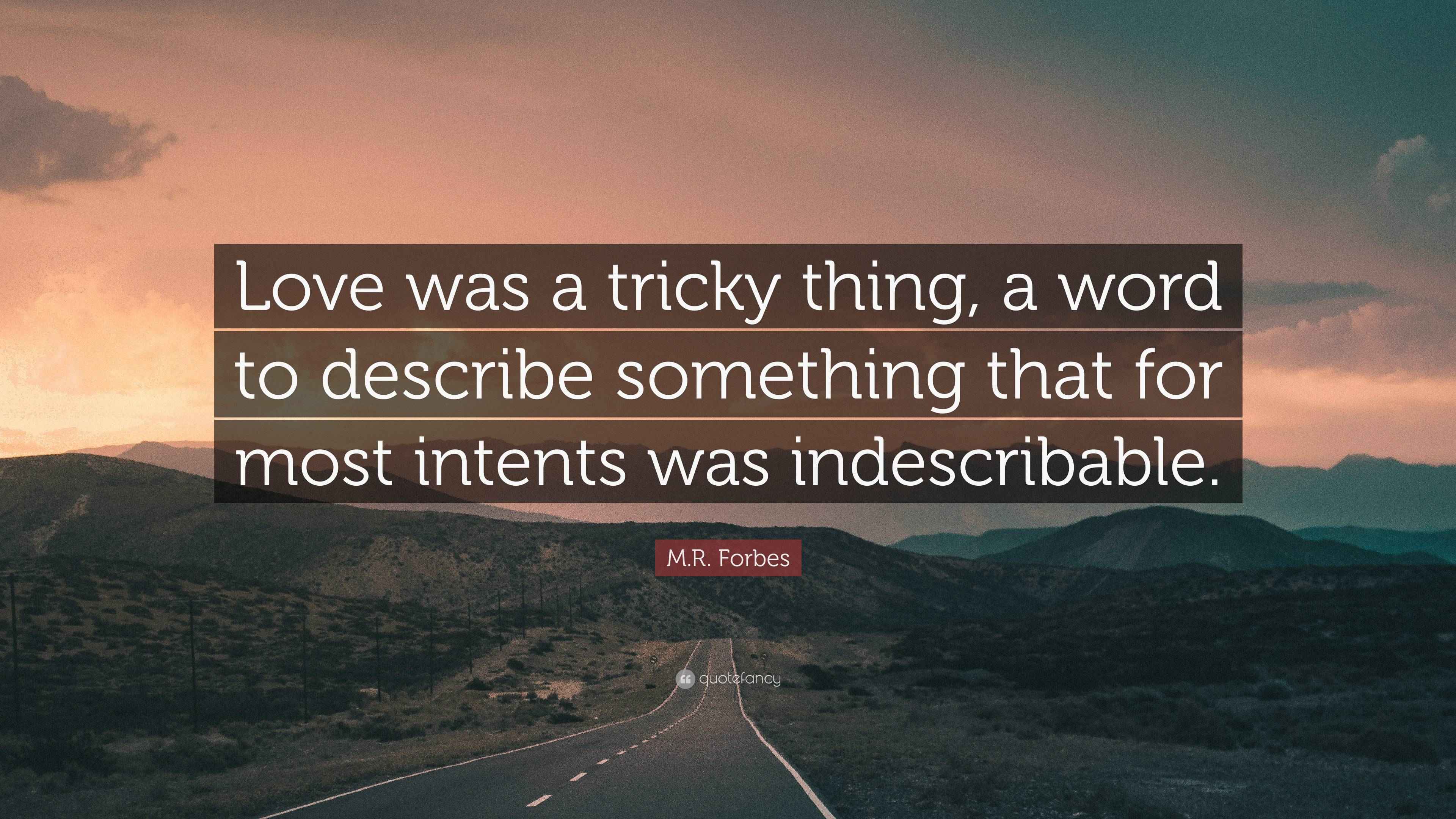 M.R. Forbes Quote: “Love was a tricky thing, a word to describe ...