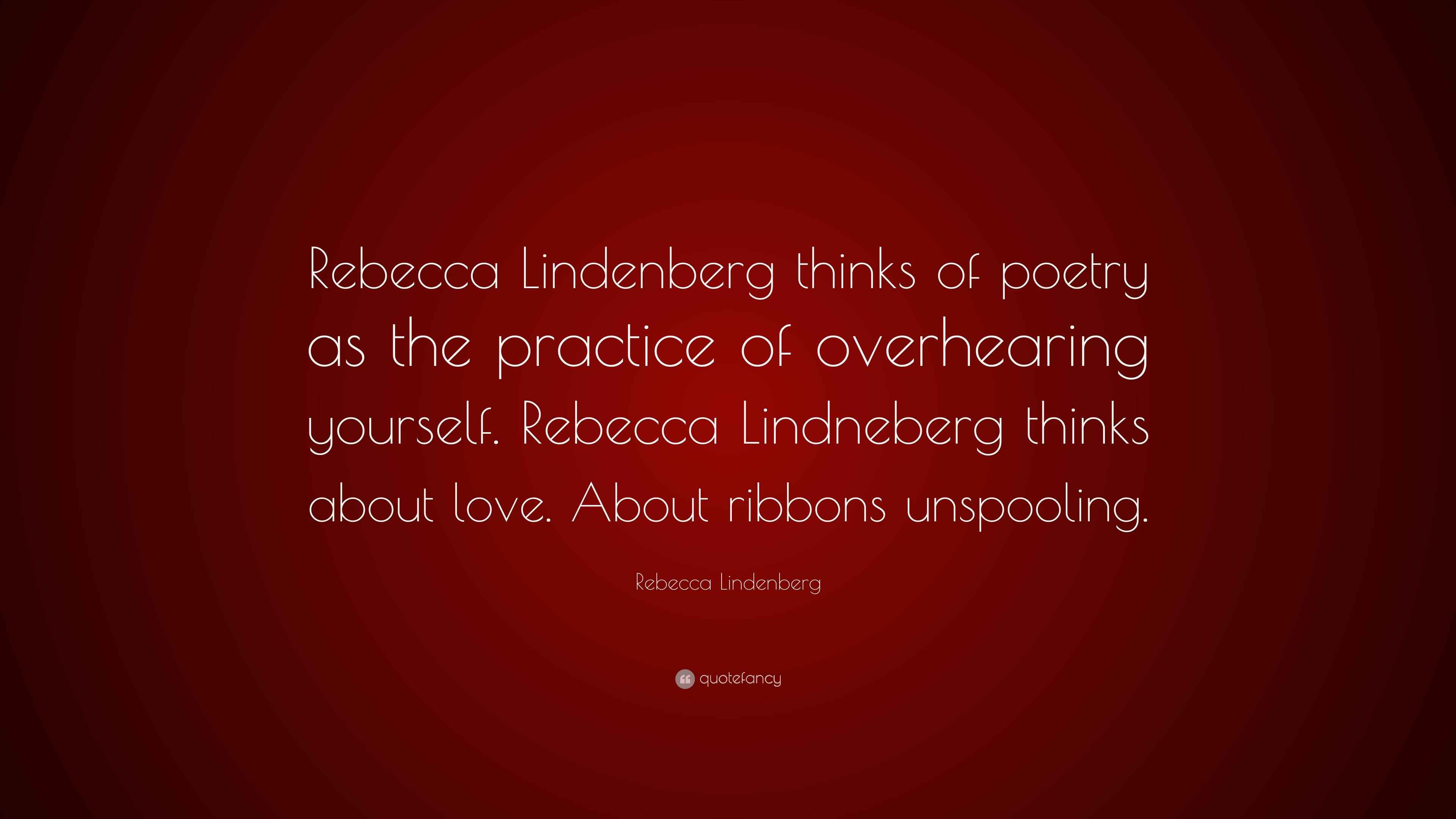 Rebecca Lindenberg Quote: “Rebecca Lindenberg thinks of poetry as the ...