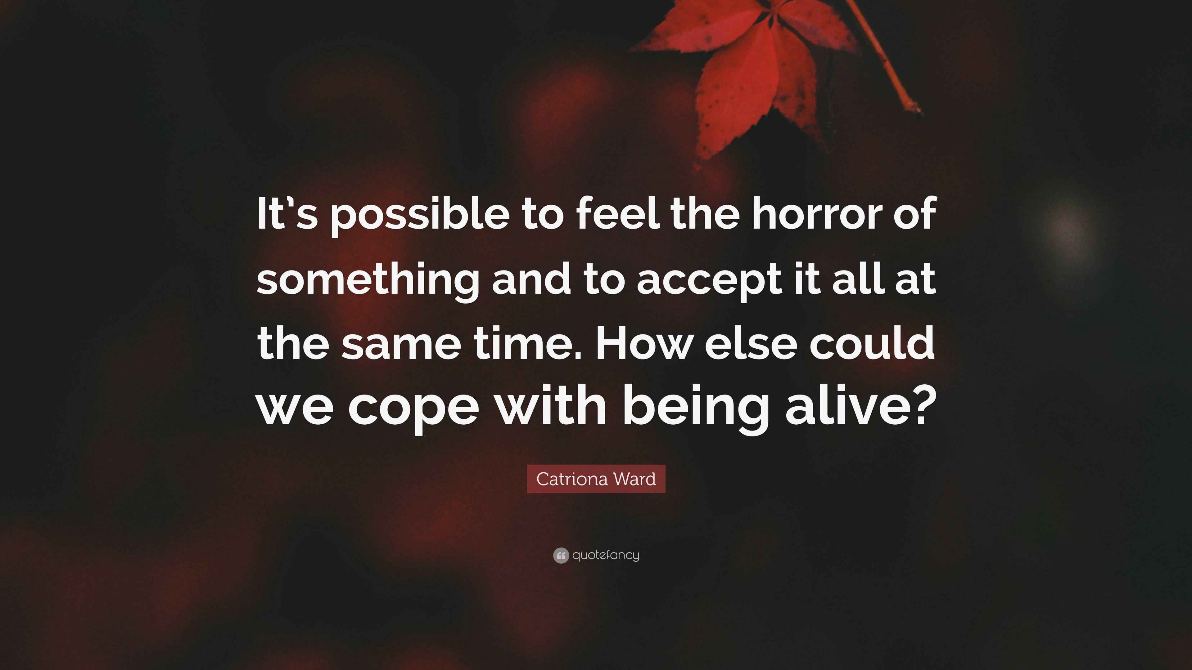 Catriona Ward Quote: “It’s possible to feel the horror of something and ...