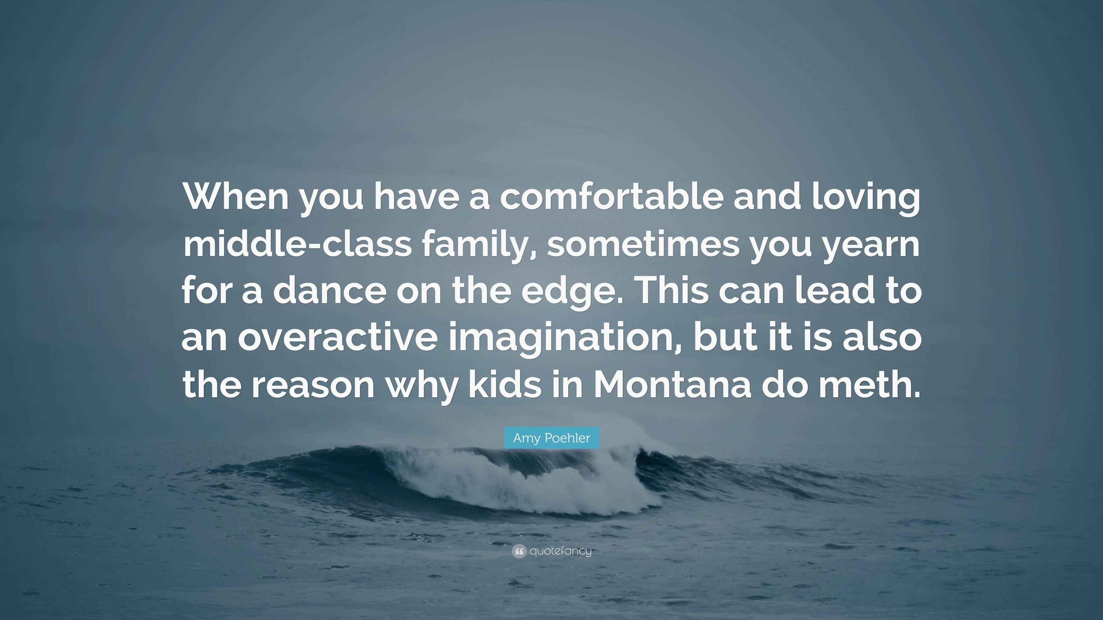 Amy Poehler Quote: “When you have a comfortable and loving middle-class ...